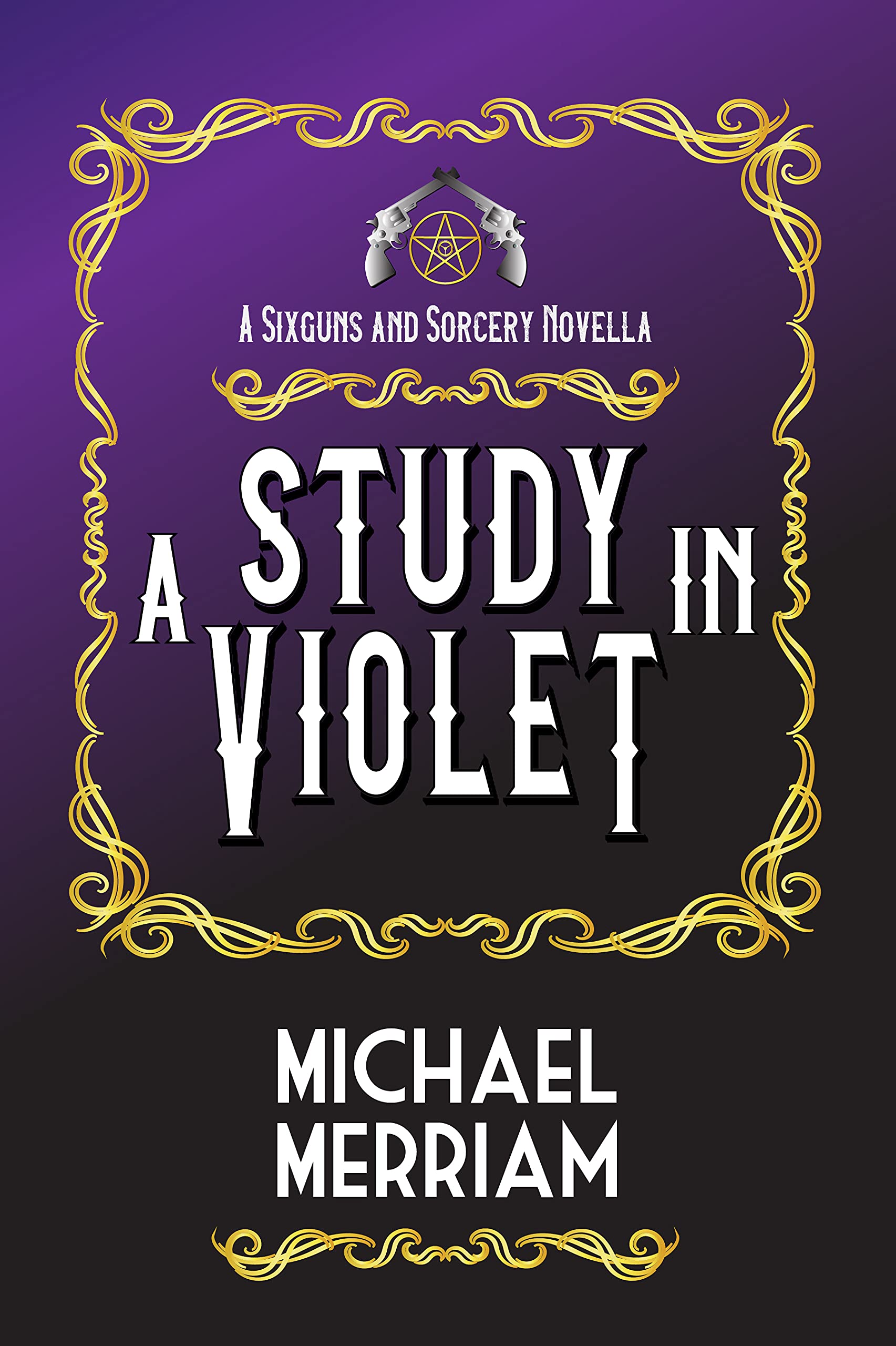 A Study in Violet: A Sixguns & Sorcery Novella by Michael Merriam ...