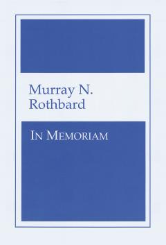 Murray N. Rothbard: In Memoriam by Llewellyn H. Rockwell Jr. | Goodreads
