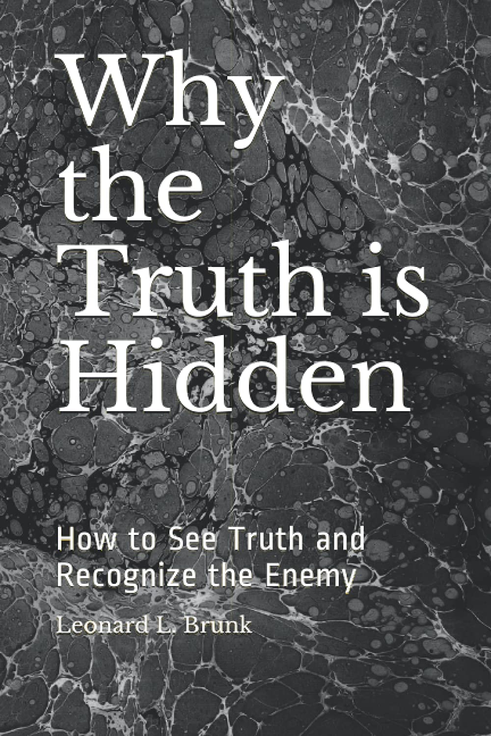 Why the Truth is Hidden: How to See Truth and Recognize the Enemy by ...