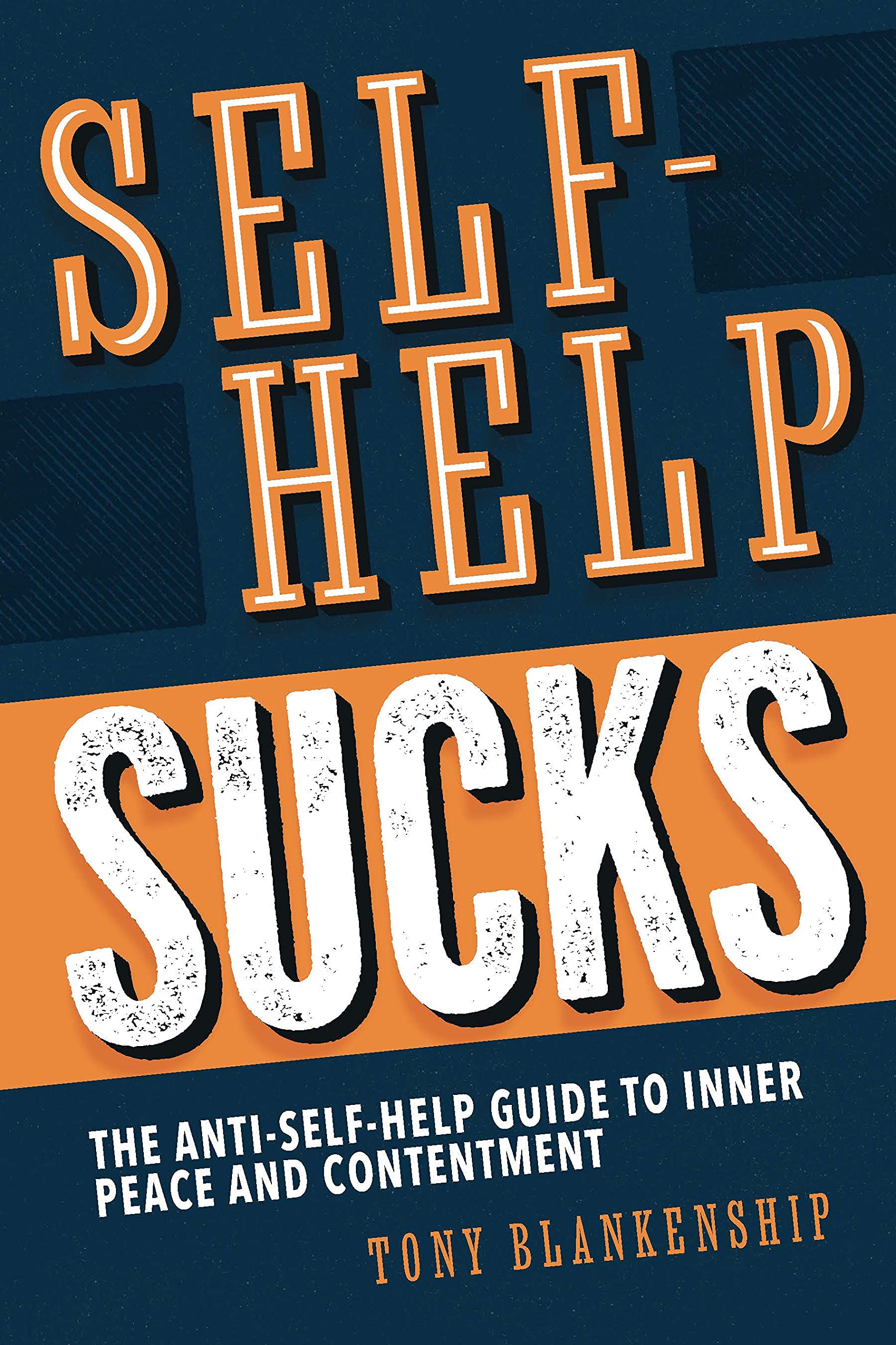 Self-Help Sucks: The Anti Self-Help Guide to Inner Peace and ...