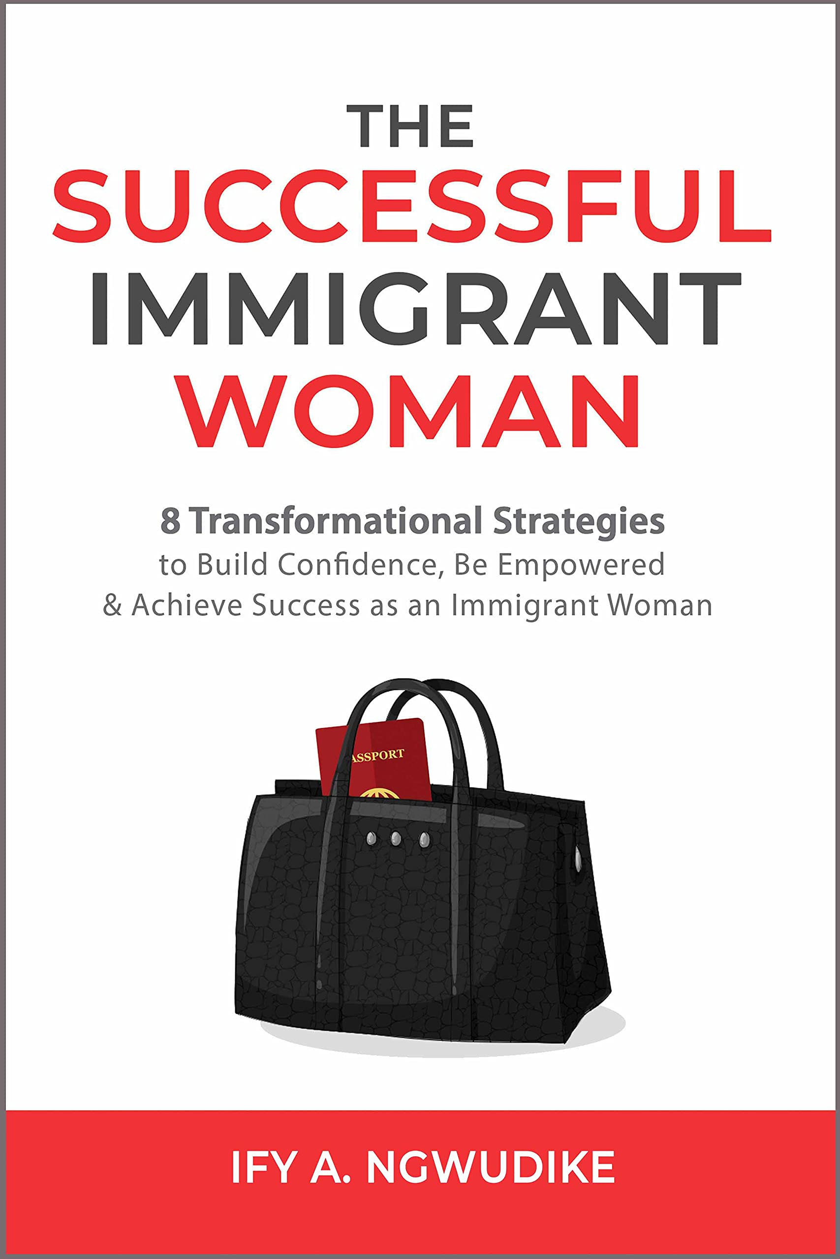 The Successful Immigrant Woman: 8 Transformational Strategies to build ...