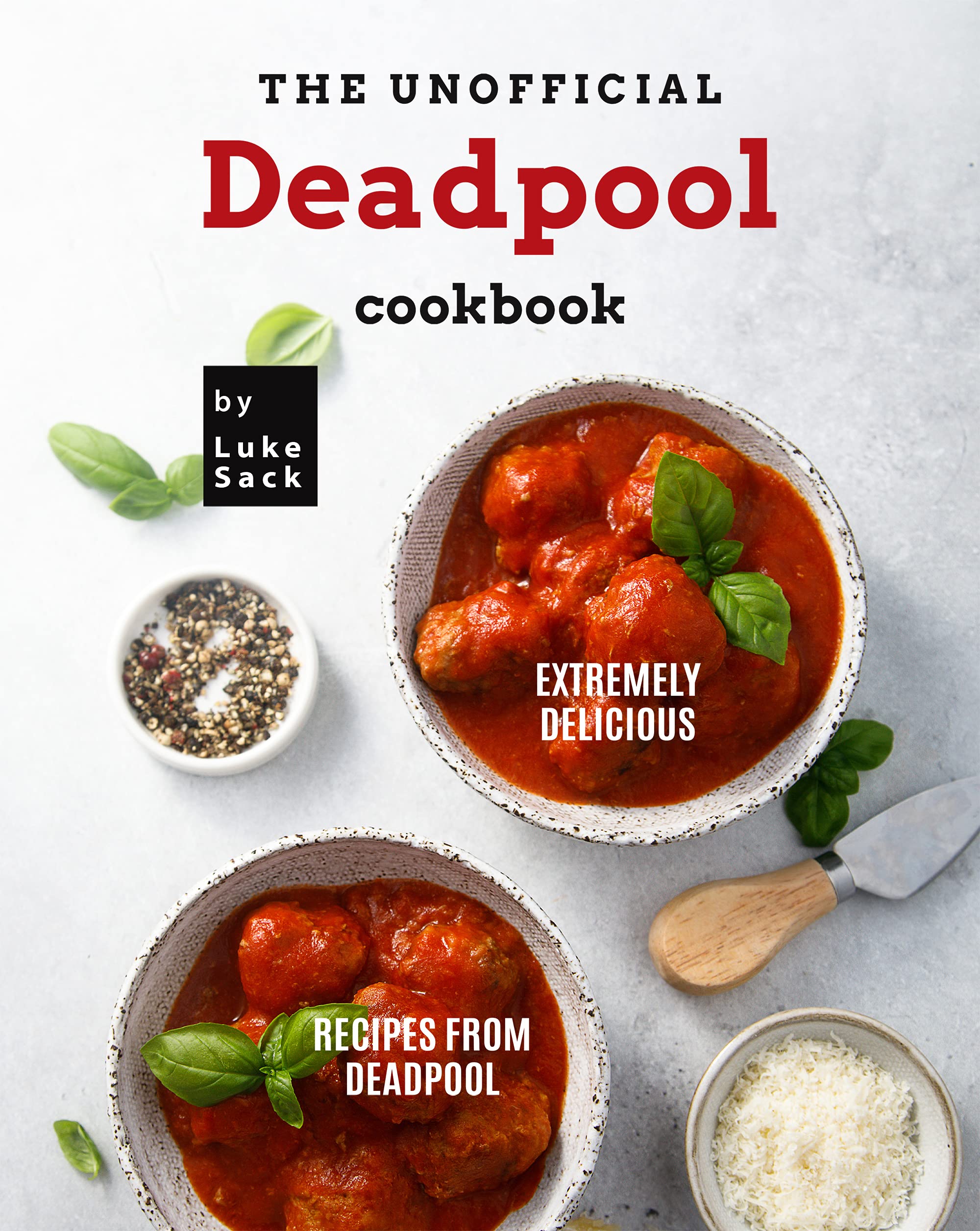 The Unofficial Deadpool Cookbook: Extremely Delicious Recipes from ...
