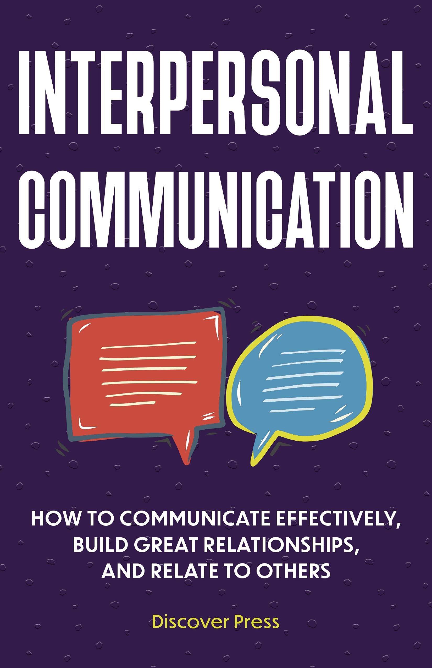 Interpersonal Communication: How to Communicate Effectively, Build ...