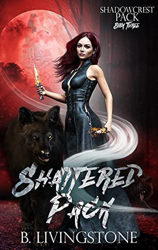 Shattered Pack (Shadowcrest Pack, #3) by B. Livingstone | Goodreads