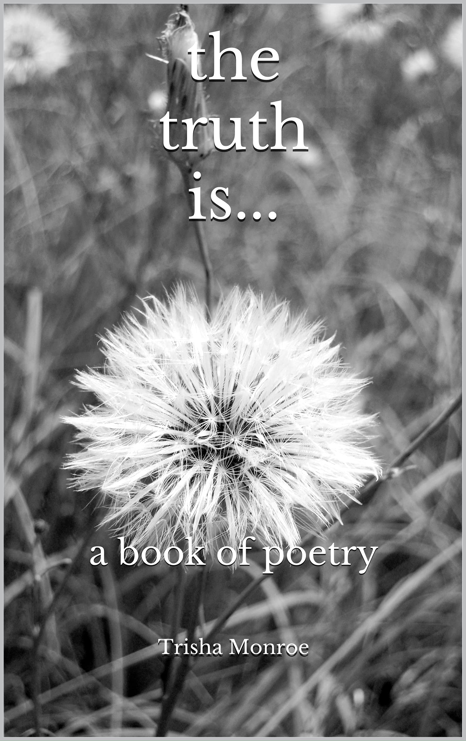 the truth is...: a book of poetry by Trisha Monroe | Goodreads