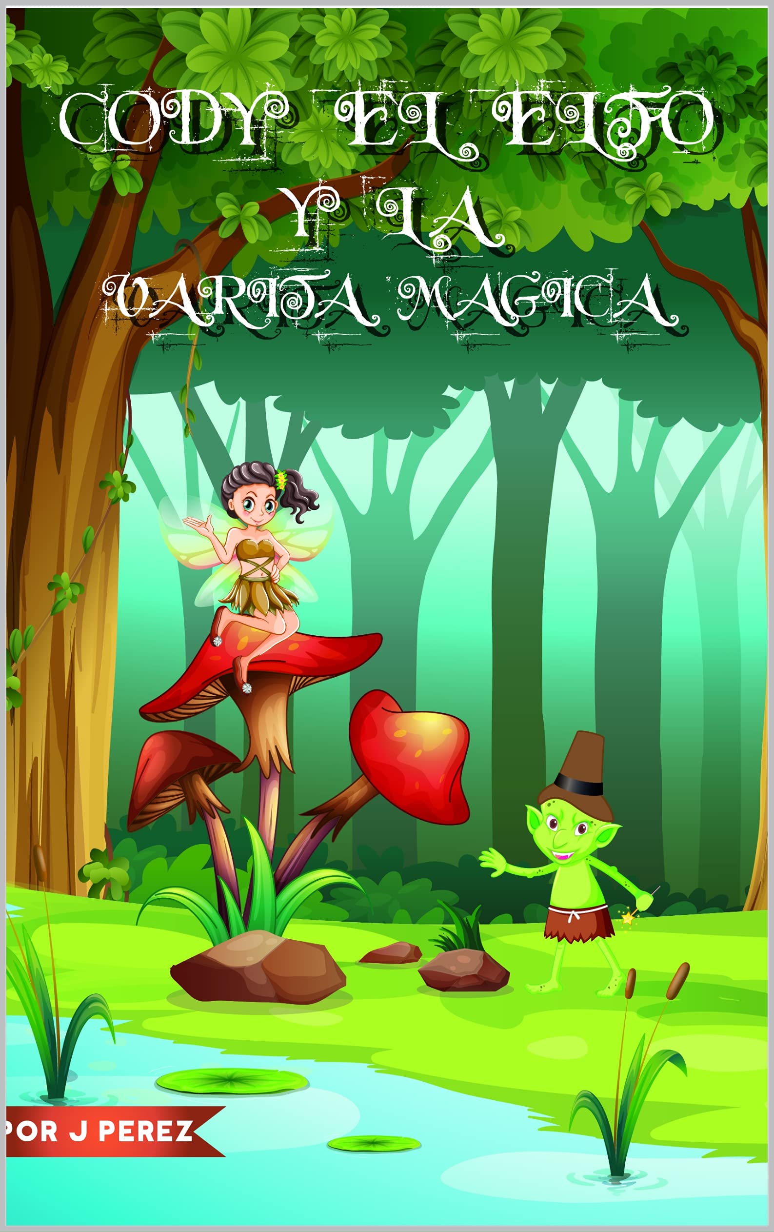 Cody el elfo Y la varita mágica: Cuento Espanol V1 by j perez | Goodreads