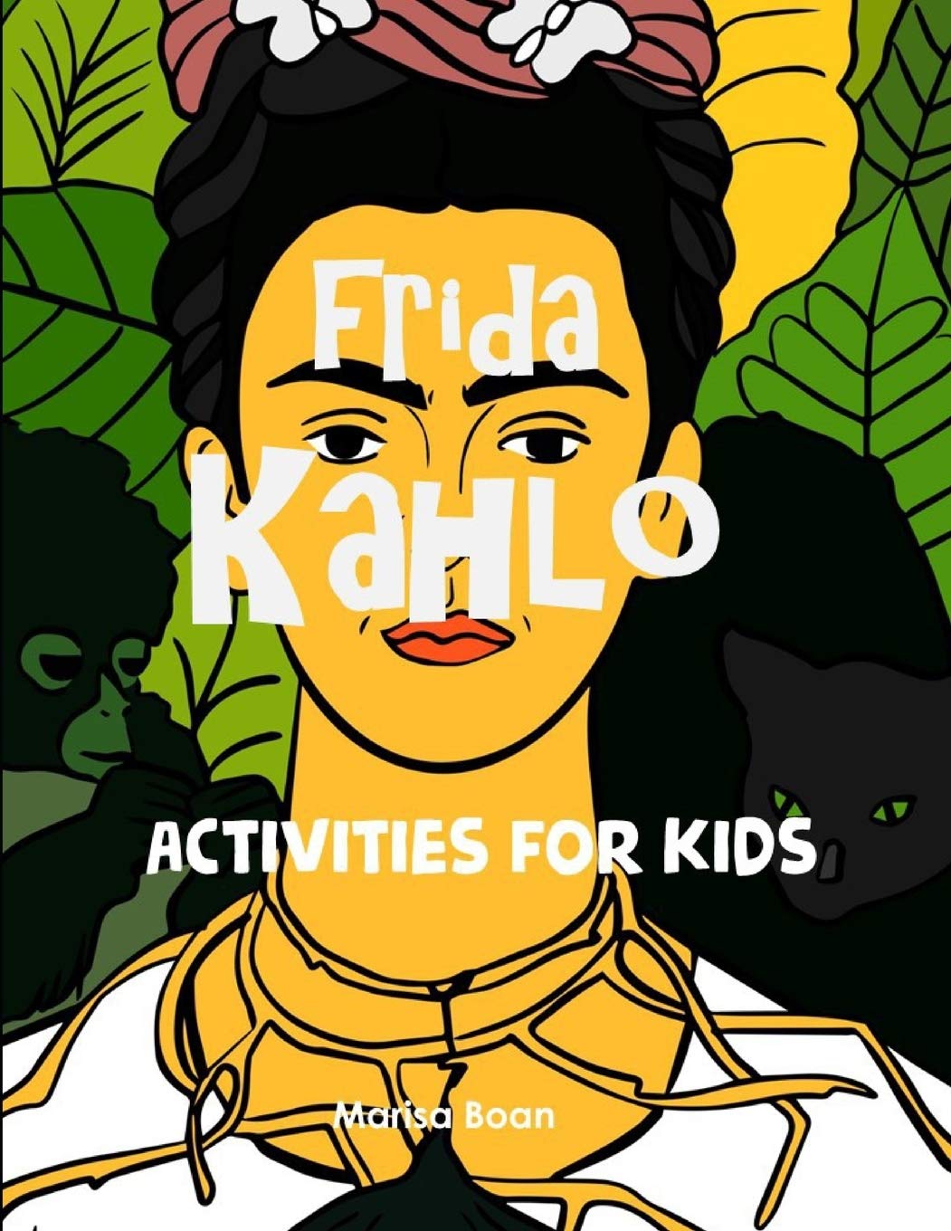 Frida Kahlo: Activities for Kids by Marisa Boan | Goodreads