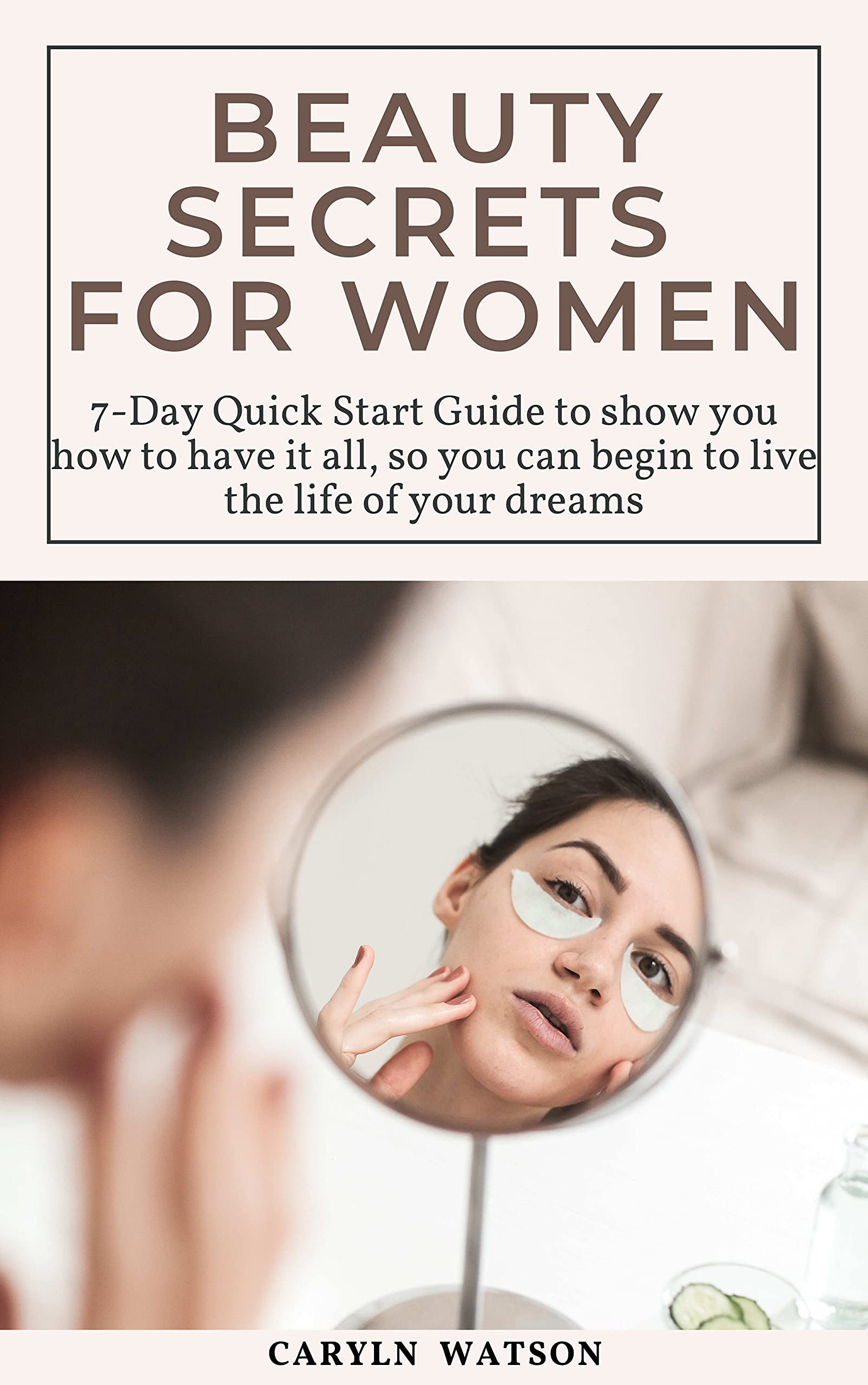 BEAUTY SECRETS FOR WOMEN: 7-Day Quick Start Guide to show you how to ...