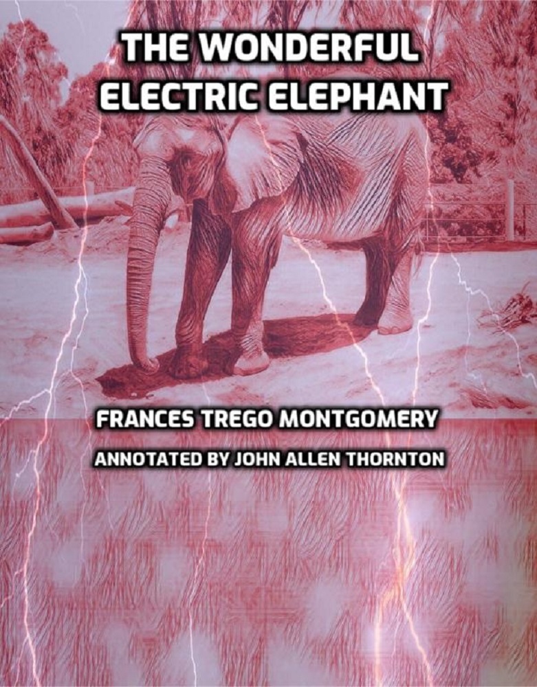 The Wonderful Electric Elephant, annotated by Frances Trego Montgomery ...