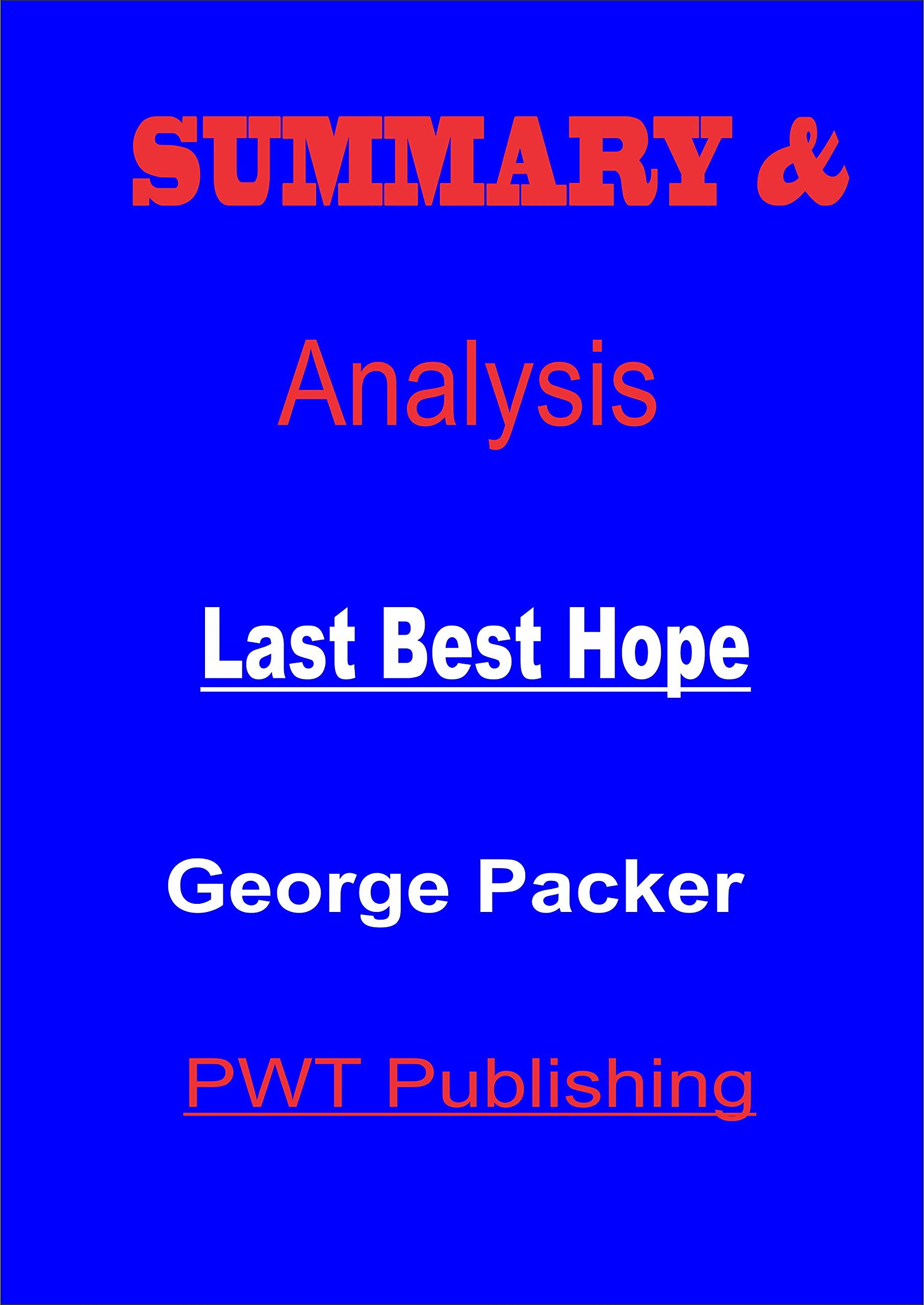 Summary & Analysis of The Last Best Hope By George Packer: America in ...