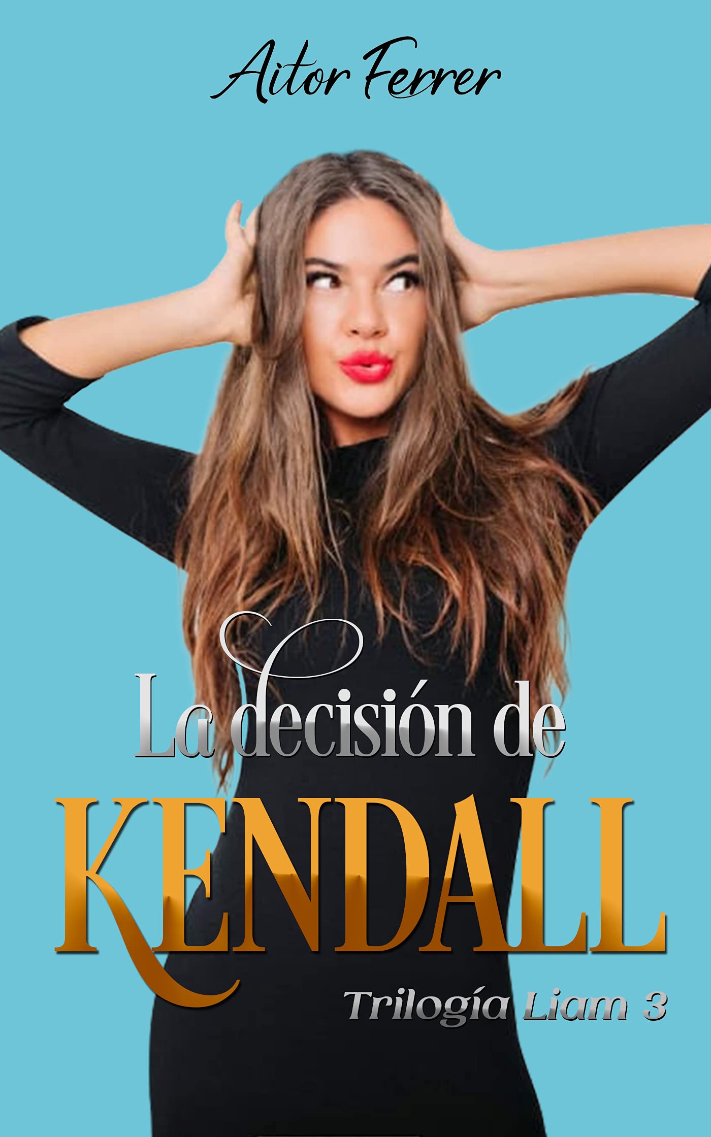 La decisión de Kendall (Trilogía Liam #3) by Aitor Ferrer | Goodreads