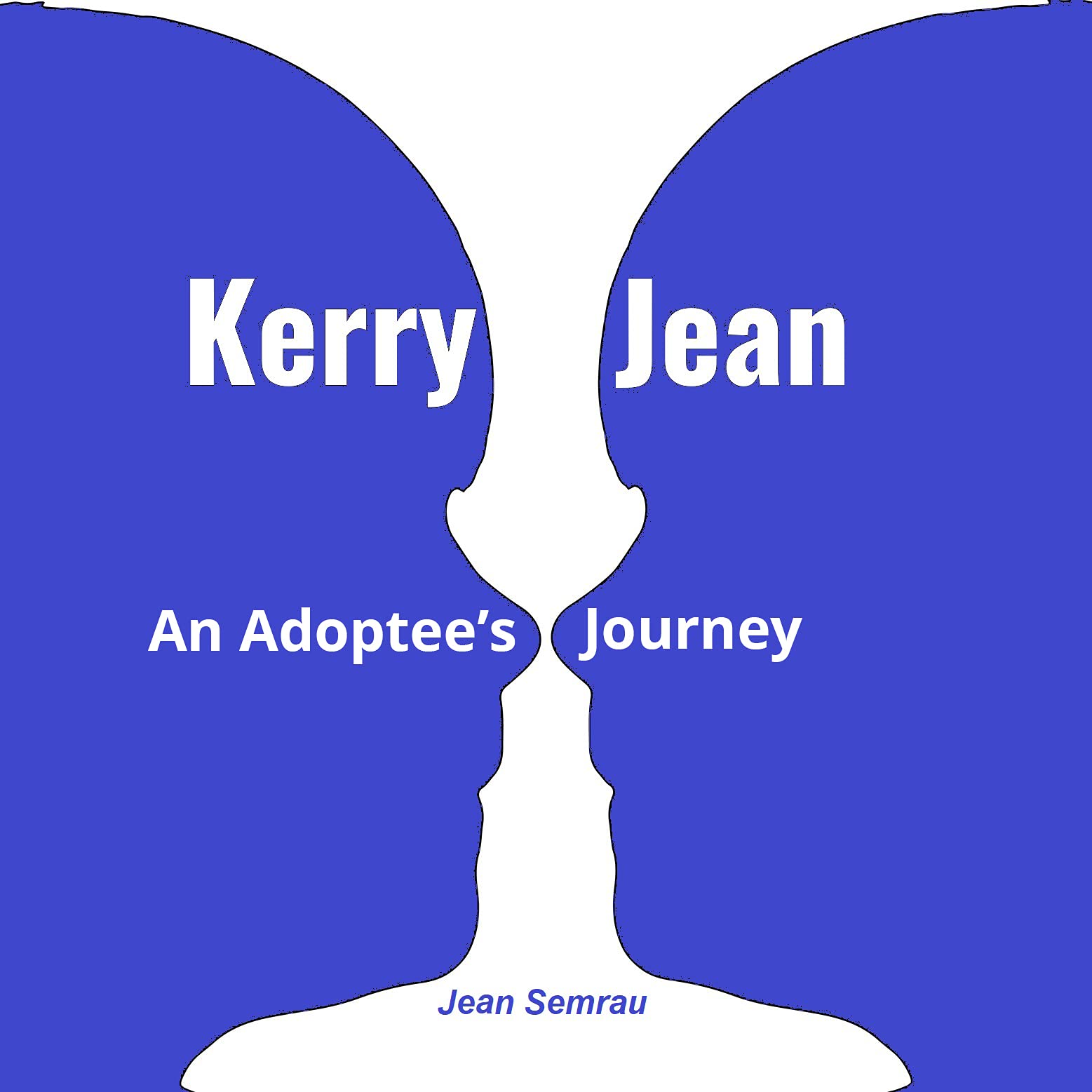 Kerry Jean: An Adoptee's Journey by Jean Semrau | Goodreads