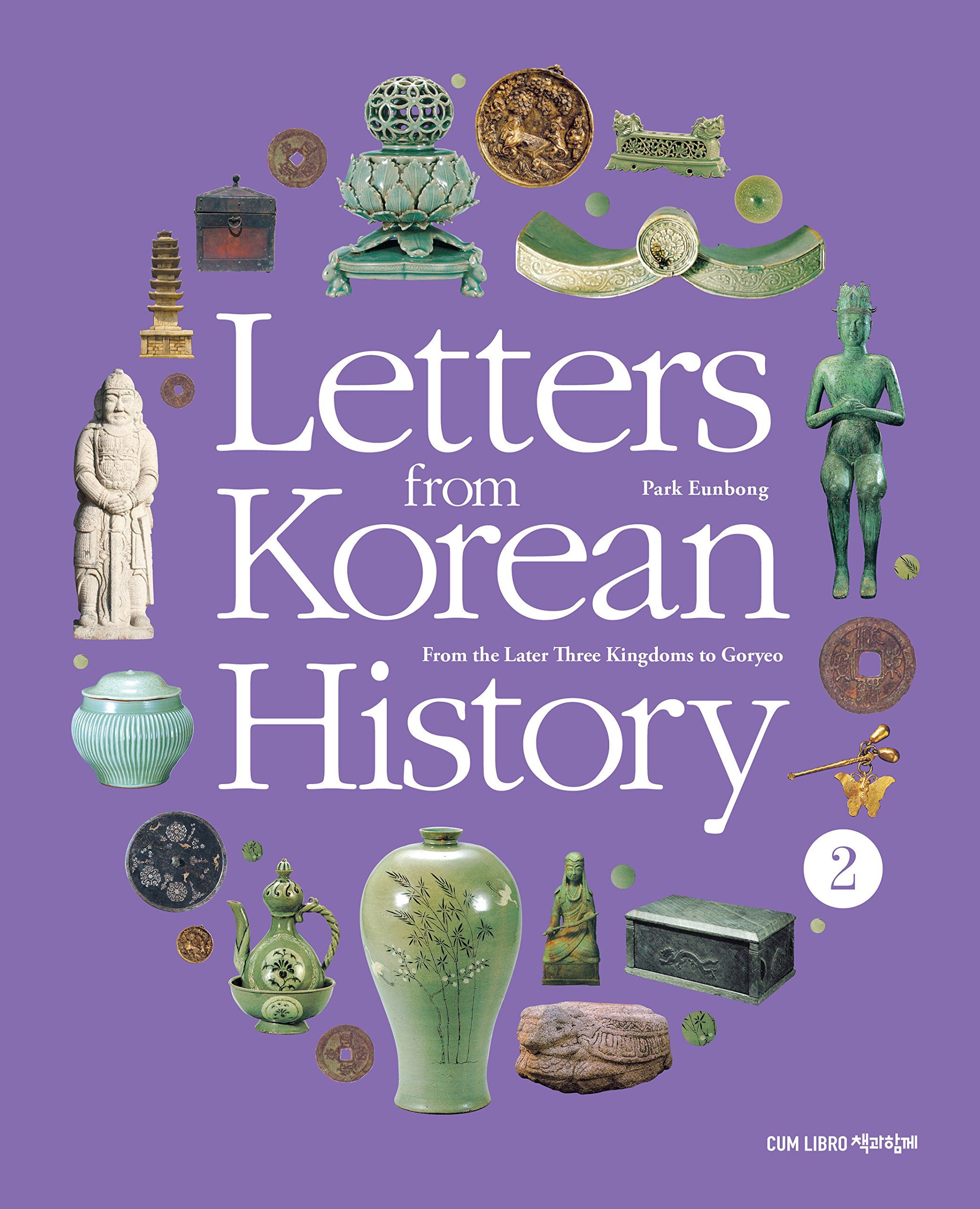 Letters from Korean History 2: From the Later Three Kingdoms to Goryeo ...