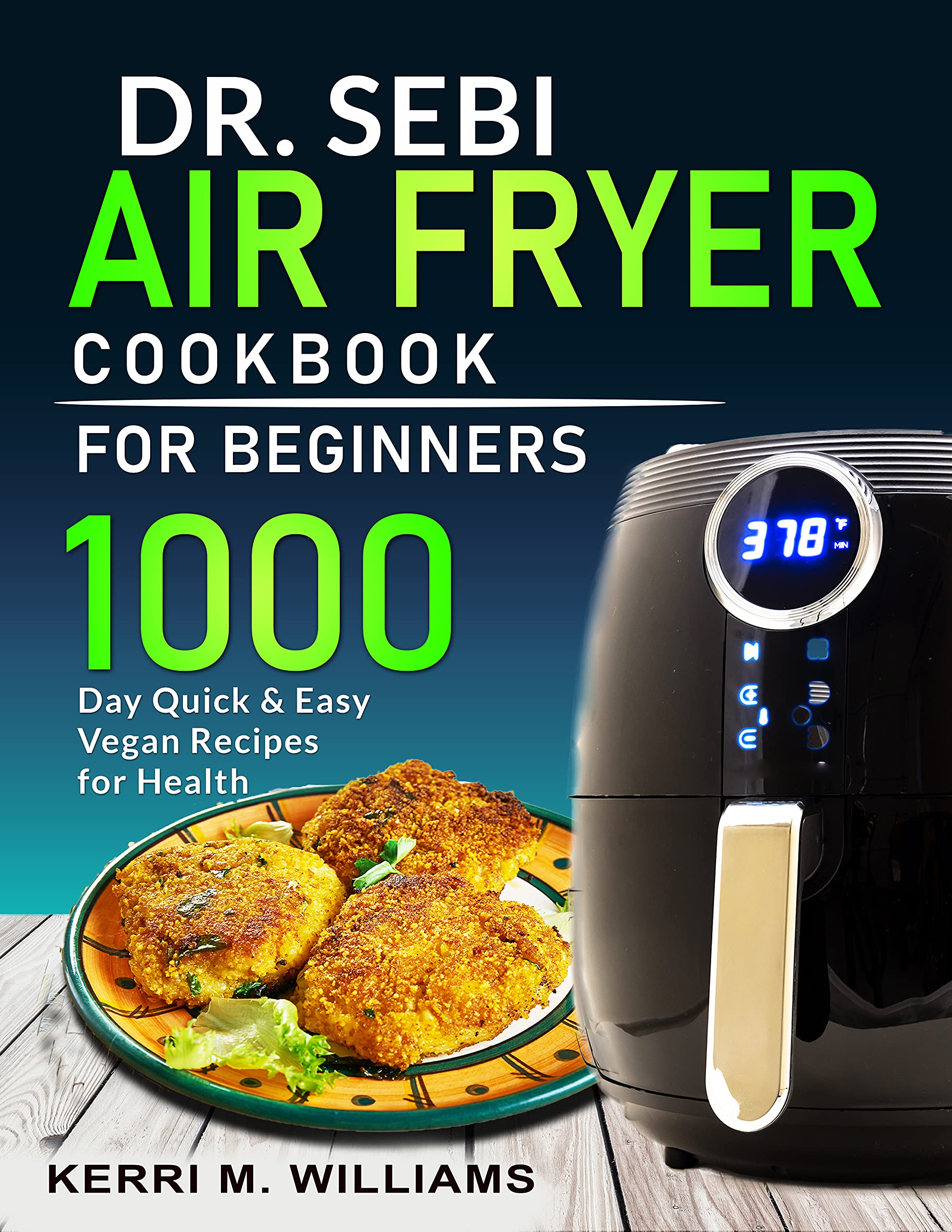 Dr. Sebi Air Fryer Cookbook: Healthy, Craveable and Guilt-free Alkaline ...