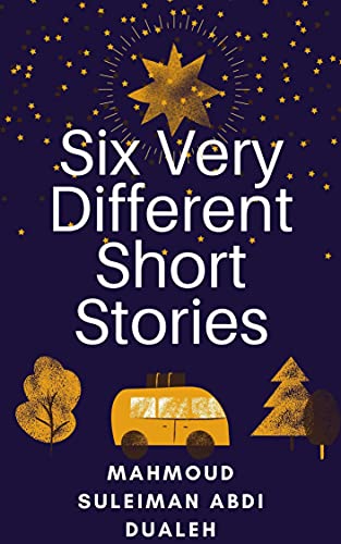 Six Very Different Short Stories by Mahmoud Suleiman Abdi Dualeh ...
