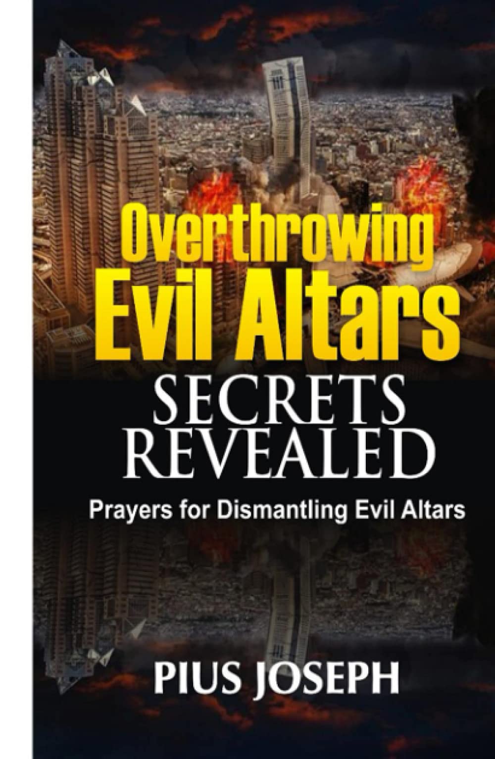 Overthrowing Evil Altars Secrets Revealed: Prayers for Dismantling Evil ...