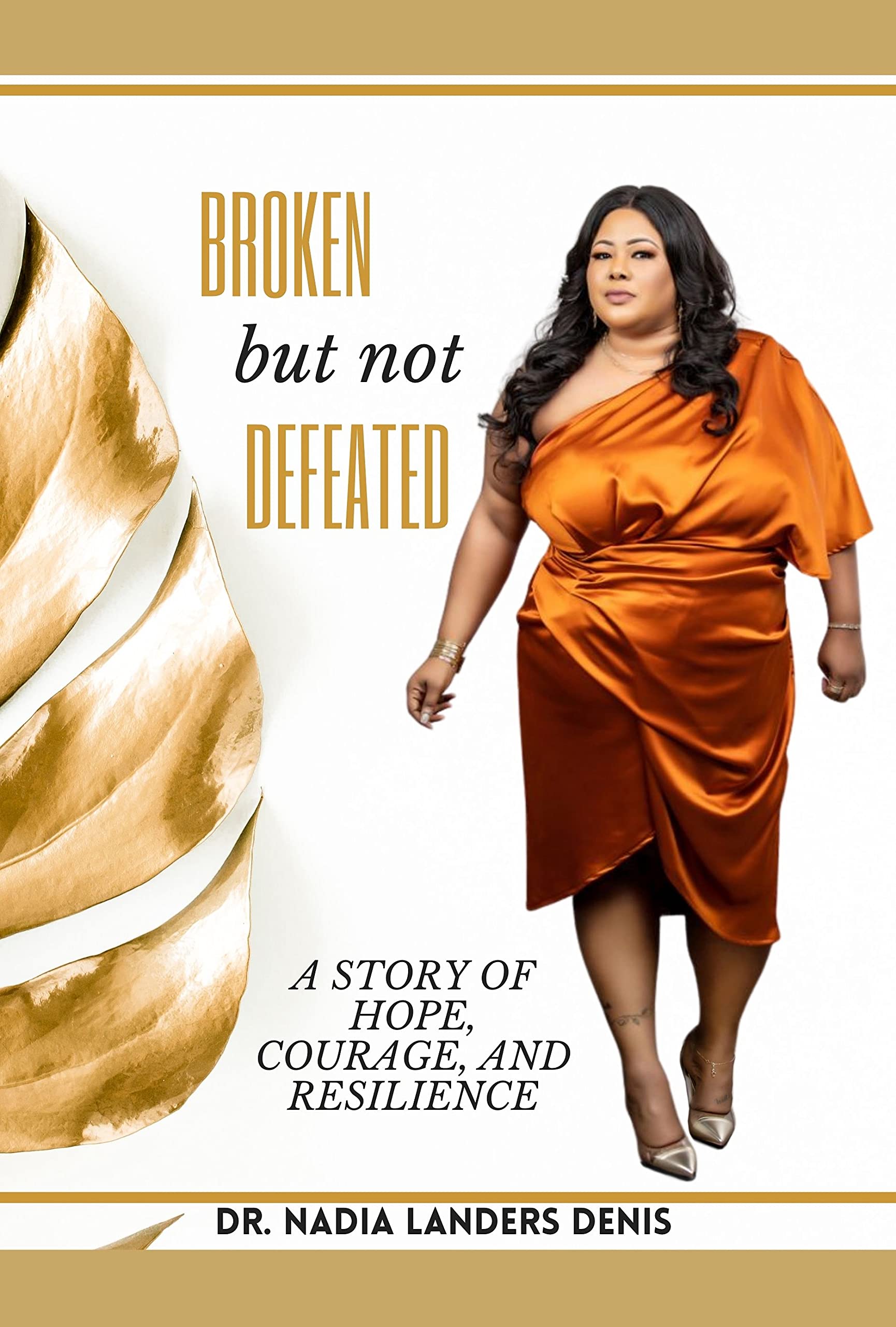 Broken but not Defeated by Nadia Denis | Goodreads
