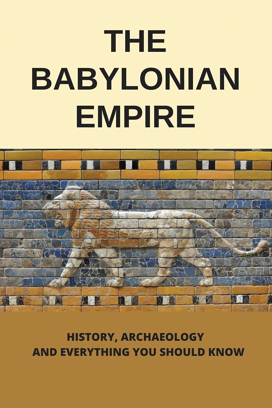 The Babylonian Empire: History, Archaeology, And Everything You Should ...