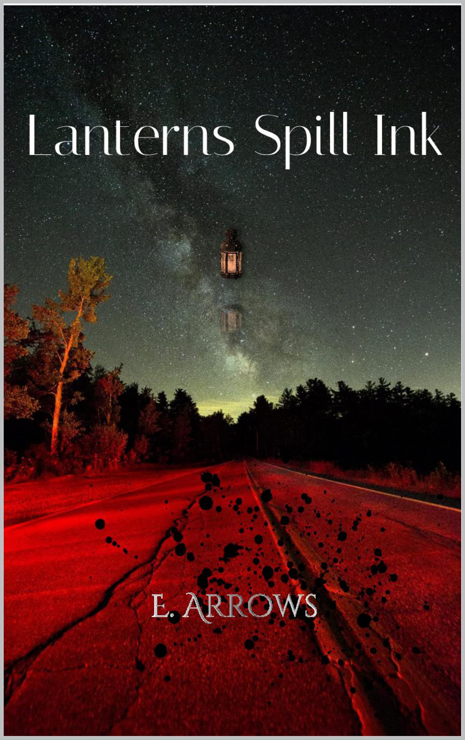 Lanterns Spill Ink (Dripping Ink) by E. Arrows | Goodreads