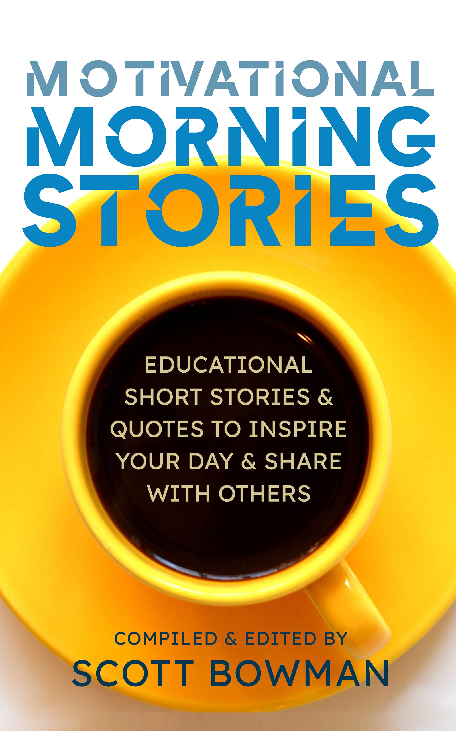 Motivational Morning Stories by Scott Bowman | Goodreads
