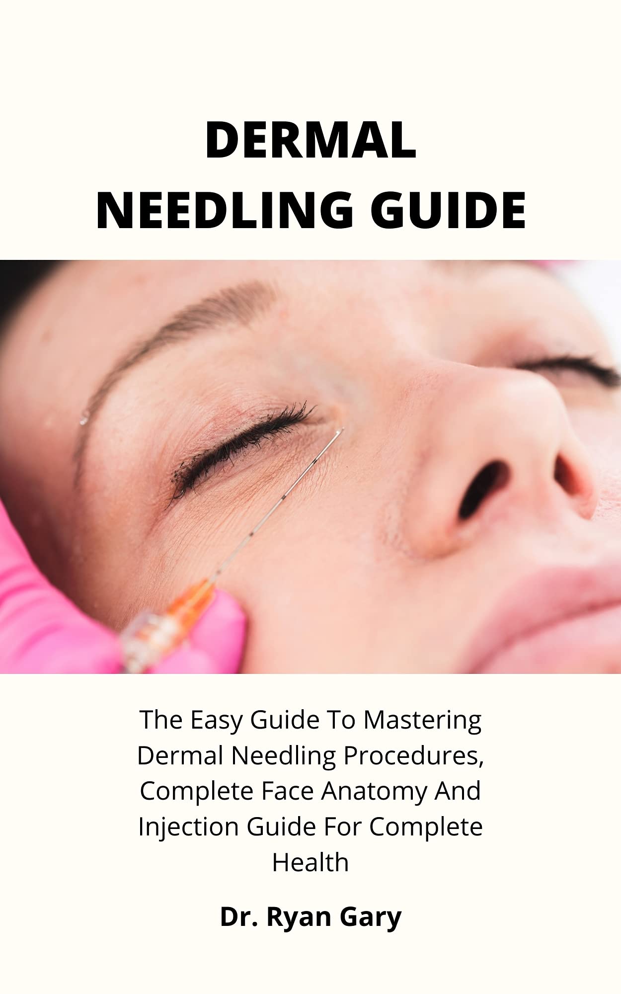 DERMAL NEEDLING GUIDE: The Easy Guide To Mastering Dermal Needling ...