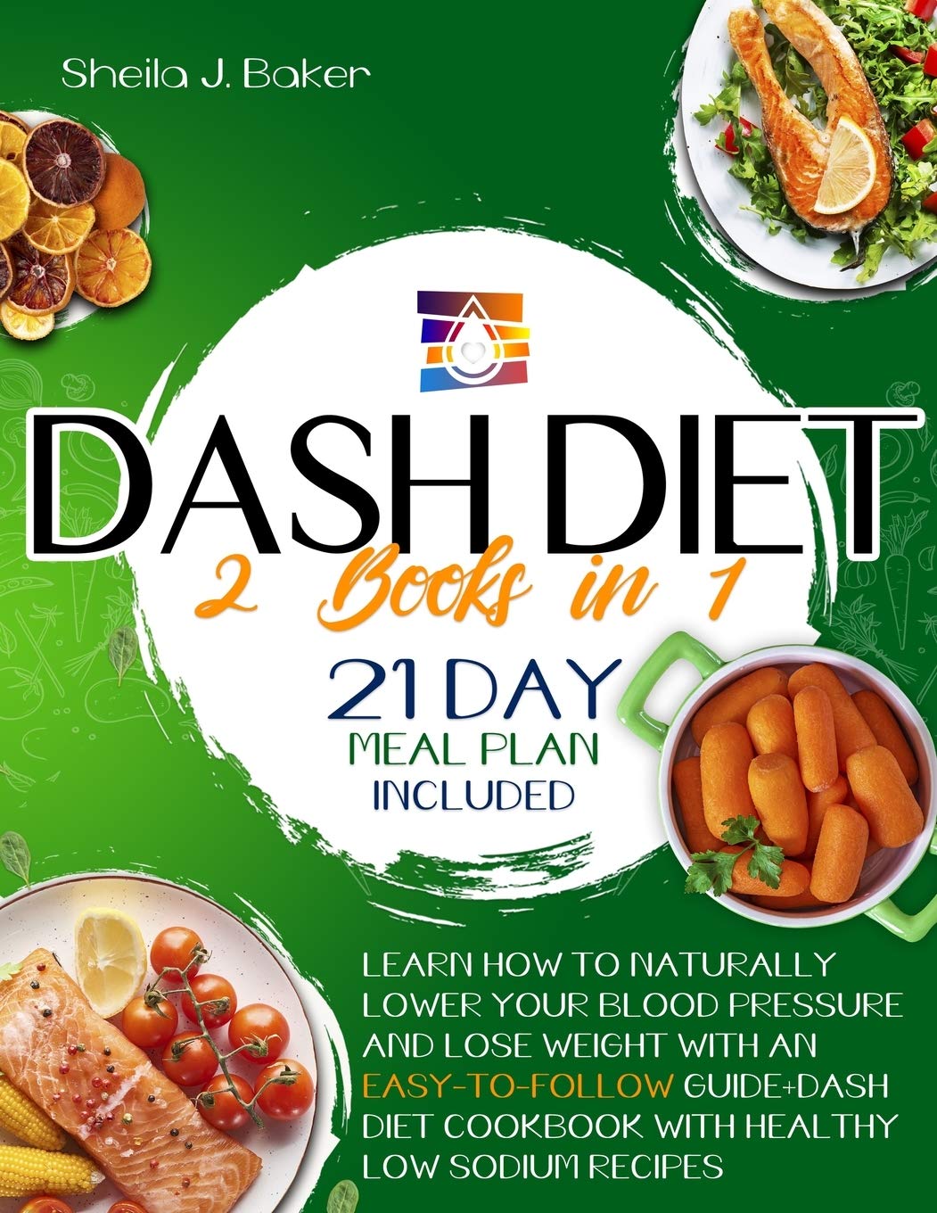 Dash Diet: 2 books in 1: Learn How to Naturally Lower Your Blood ...