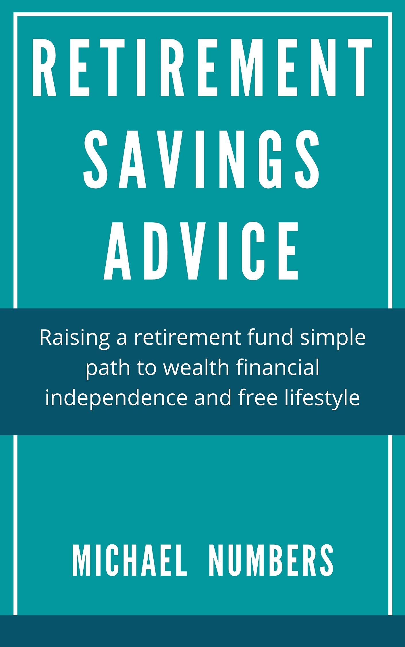 RETIREMENT SAVINGS ADVICE: Raising a retirement fund simple path to ...