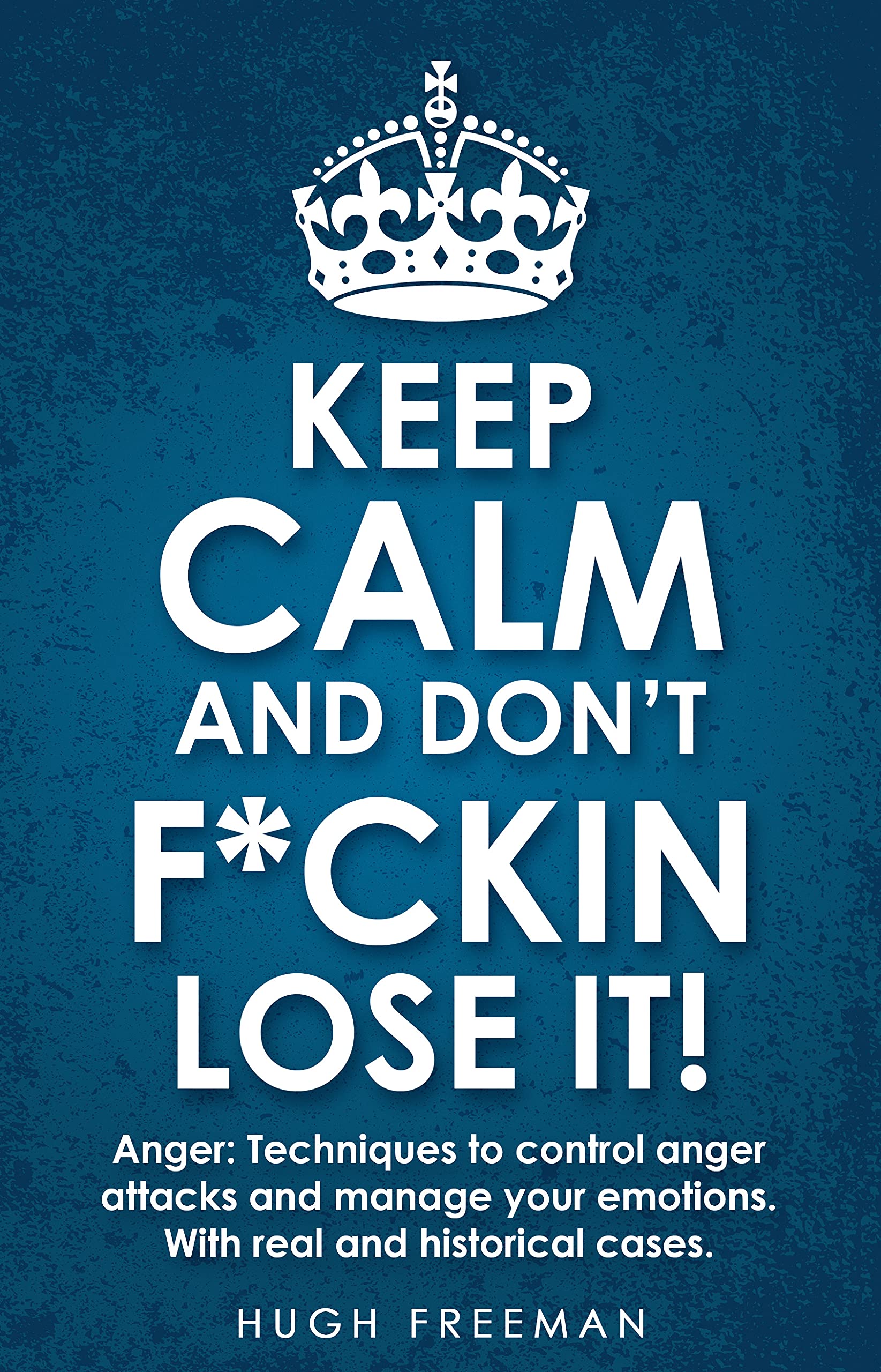 KEEP CALM AND DON’T LOSE IT!: Techniques to control anger attacks and ...