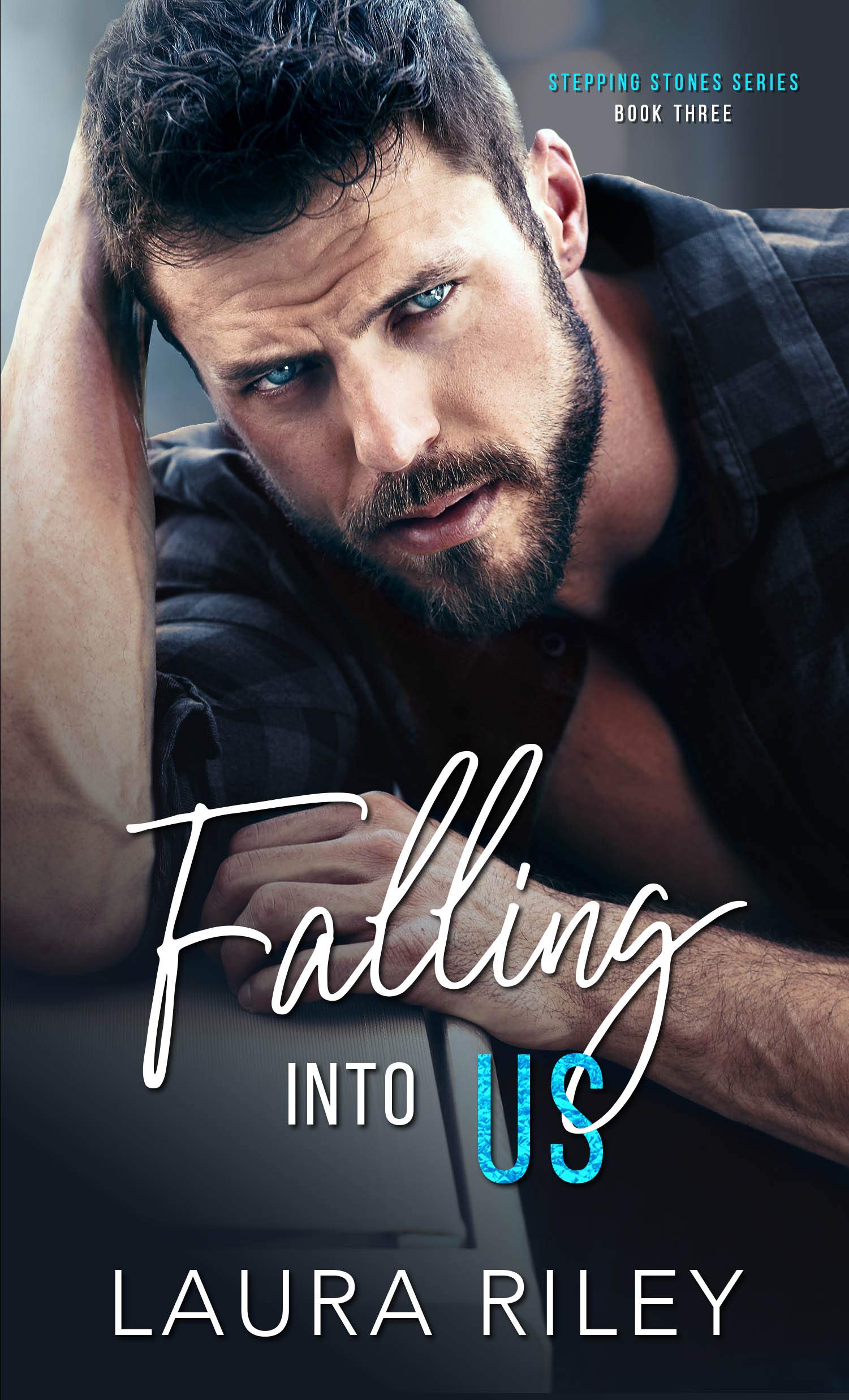 Falling Into Us (Stepping Stones #3) by Laura Riley | Goodreads