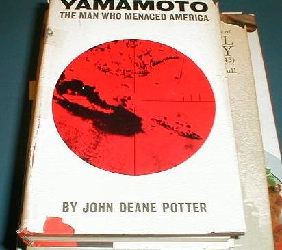 Yamamoto: The Man Who Menaced America by John D. Potter | Goodreads