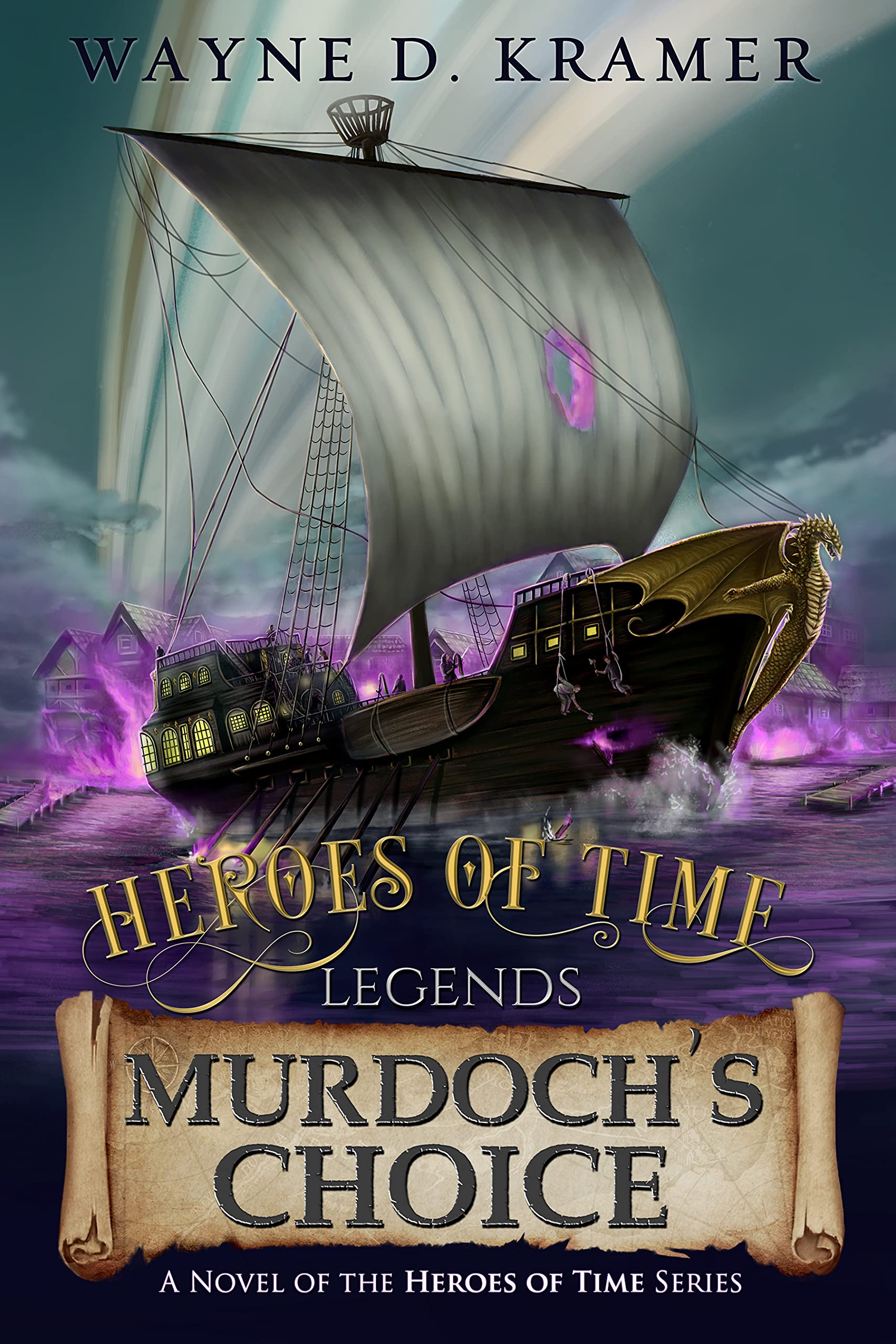Heroes of Time Legends: Murdoch's Choice by Wayne D. Kramer | Goodreads