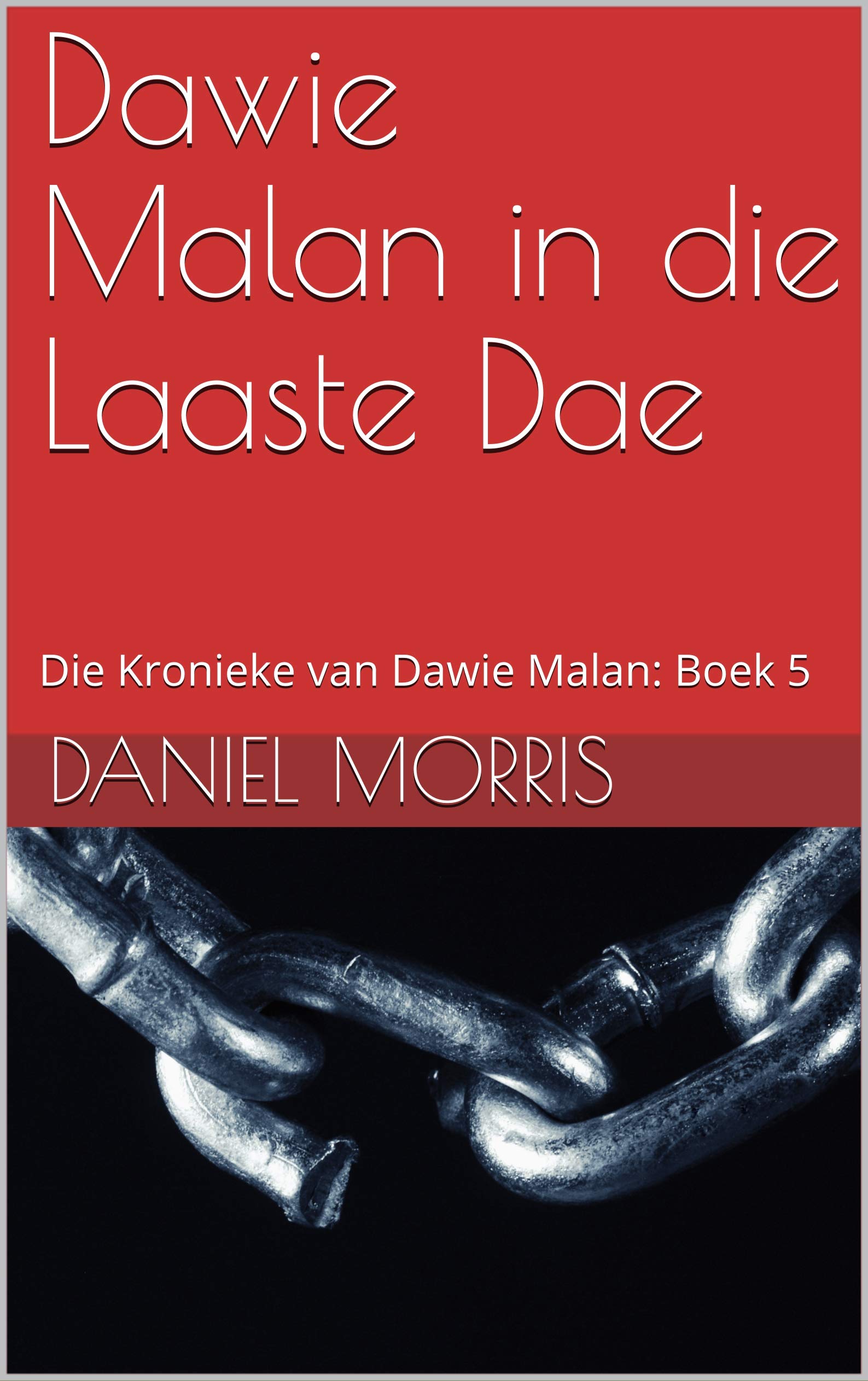 Dawie Malan in die Laaste Dae: Die Kronieke van Dawie Malan: Boek 5 by Daniel Morris | Goodreads