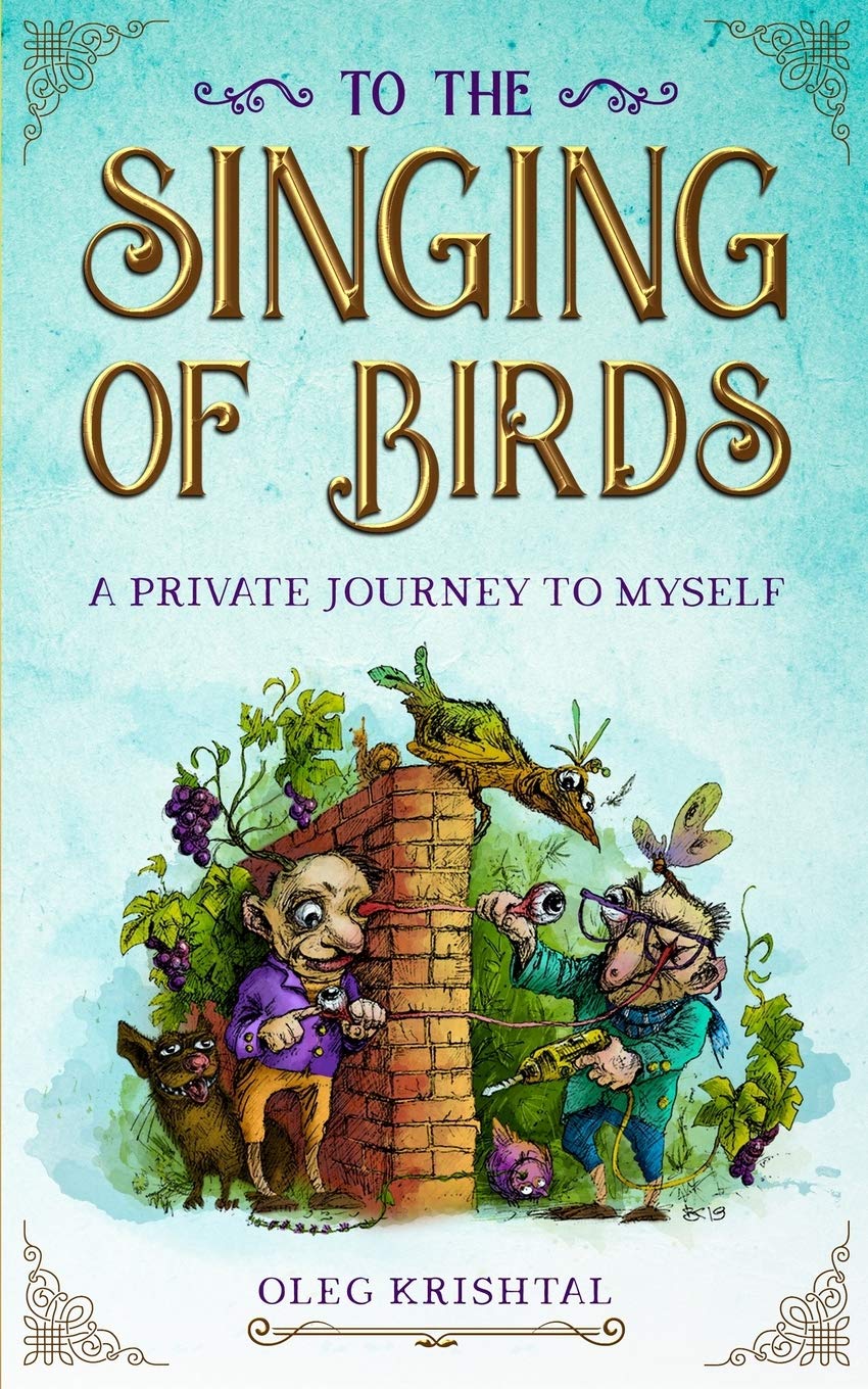 To The Singing Of Birds A Private Journey To Myself By Oleg Krishtal to-the-singing-of-birds-a-private-journey-to-myself-by-oleg-krishtal