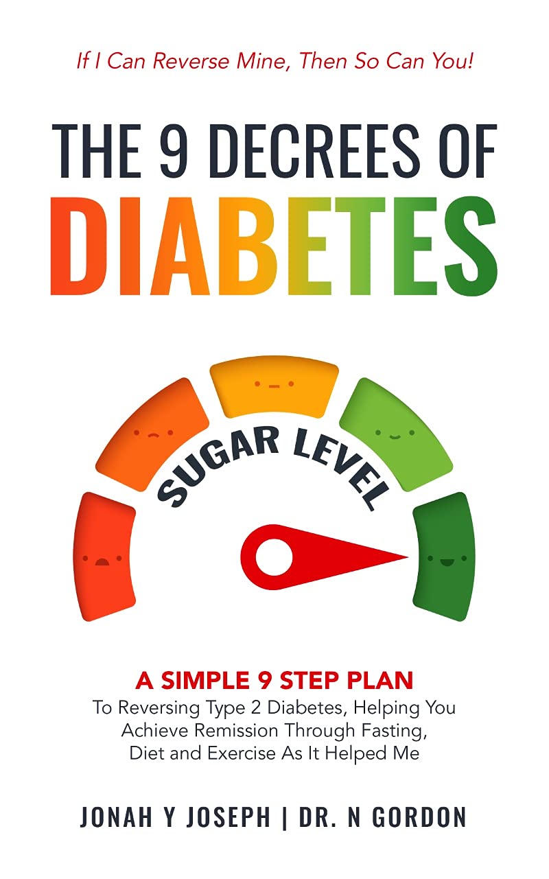 The 9 Decrees Of Diabetes: A Simple 9 Step Plan To Reversing Type 2 ...