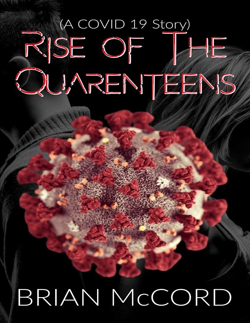 Rise Of The Quarenteens (A Covid-19 Story) by Brian McCord | Goodreads