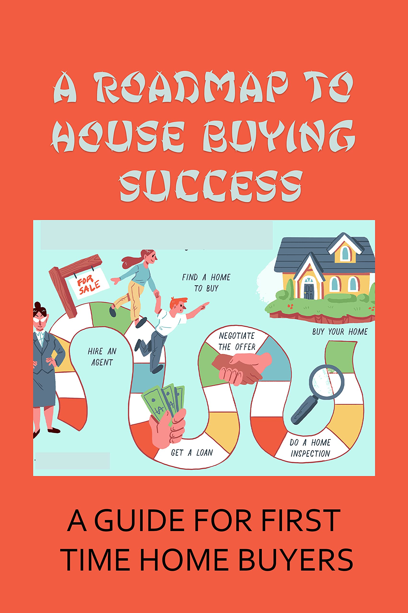 A Roadmap To House Buying Success: A Guide For First Time Home Buyers ...