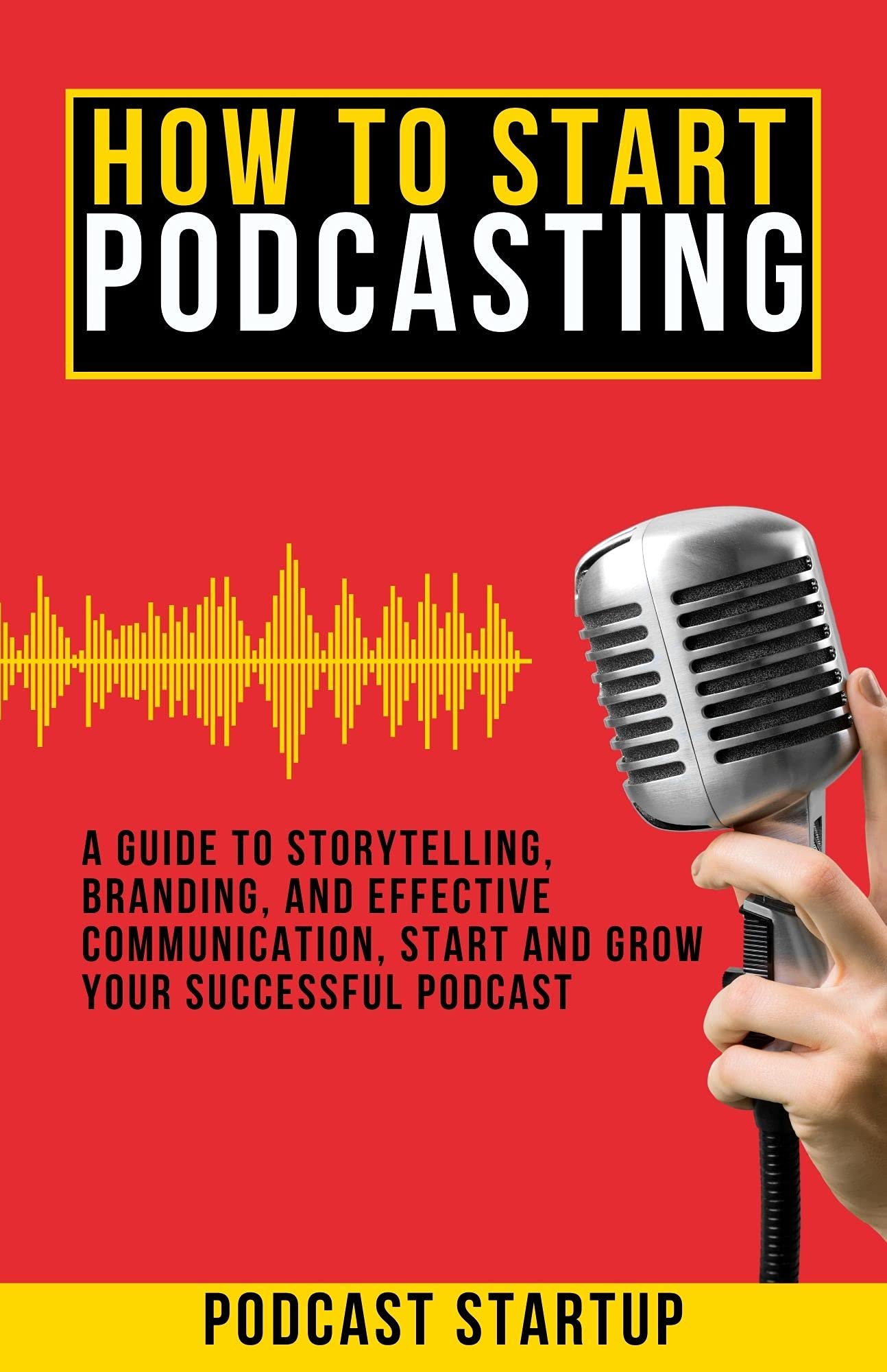 How to Start Podcasting: A guide to storytelling, branding, and ...