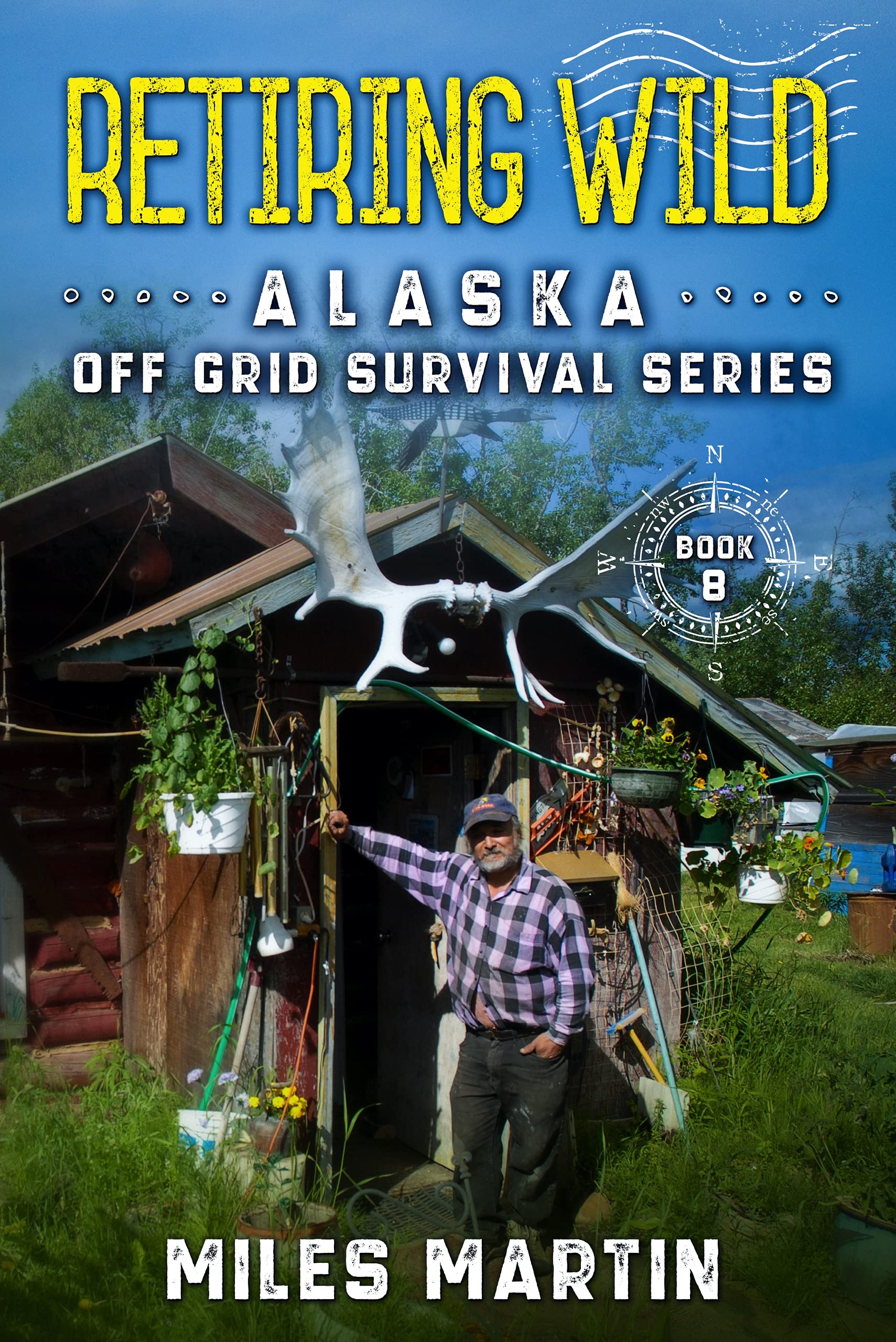 Retiring Wild: The Alaska Off Grid Survival Series by Miles Martin ...