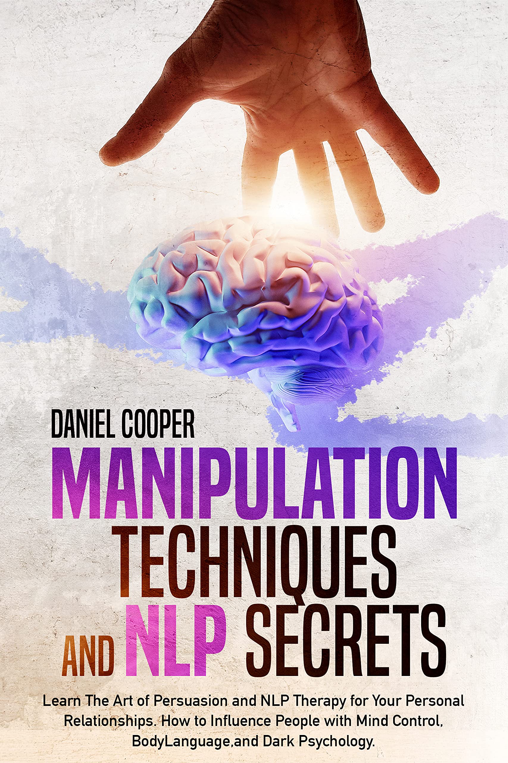 MANIPULATION TECHNIQUES AND NLP SECRETS: Learn The Art of Persuasion ...