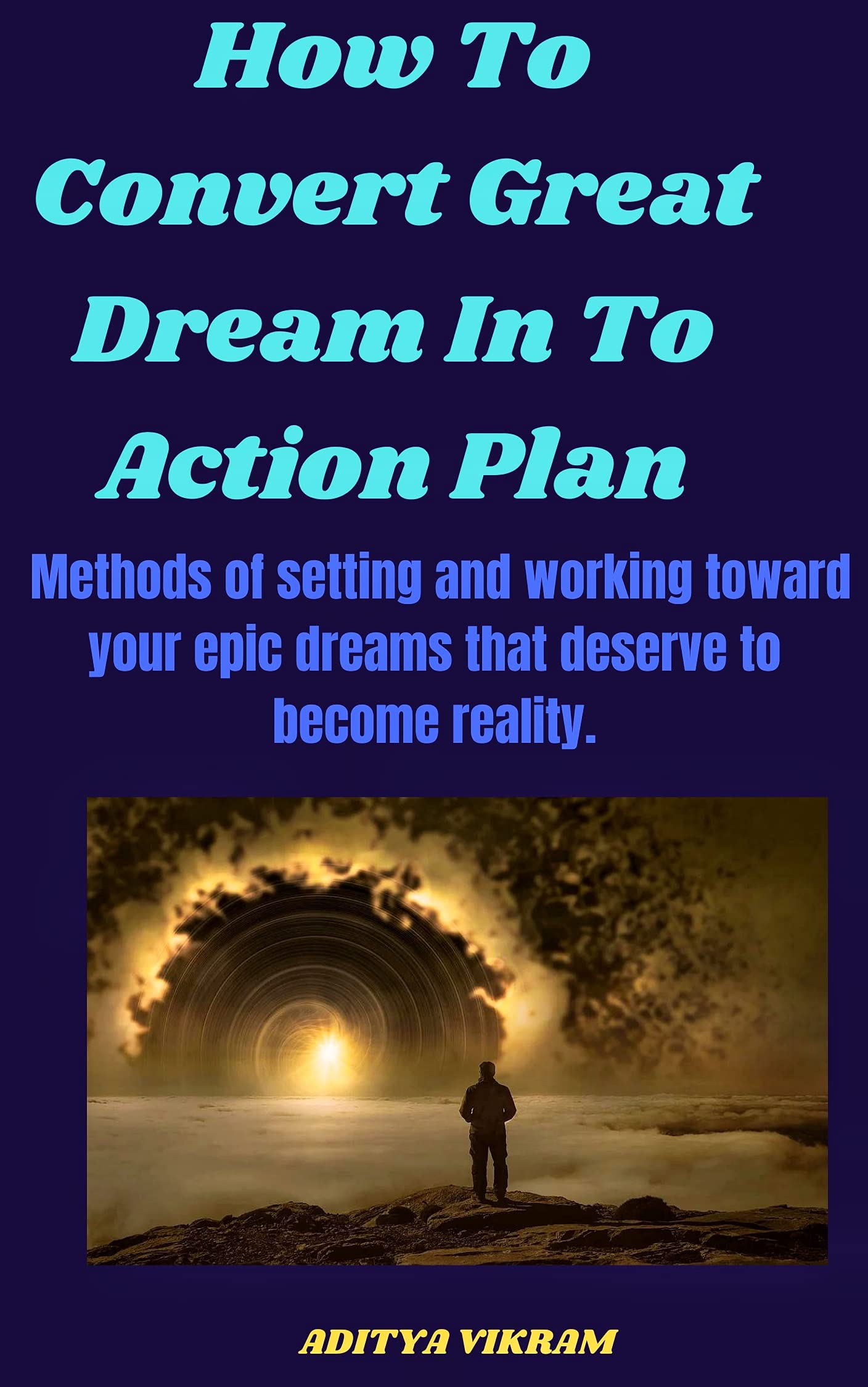 How To Convert Great Dream In To Action Plan: Your epic dreams that ...