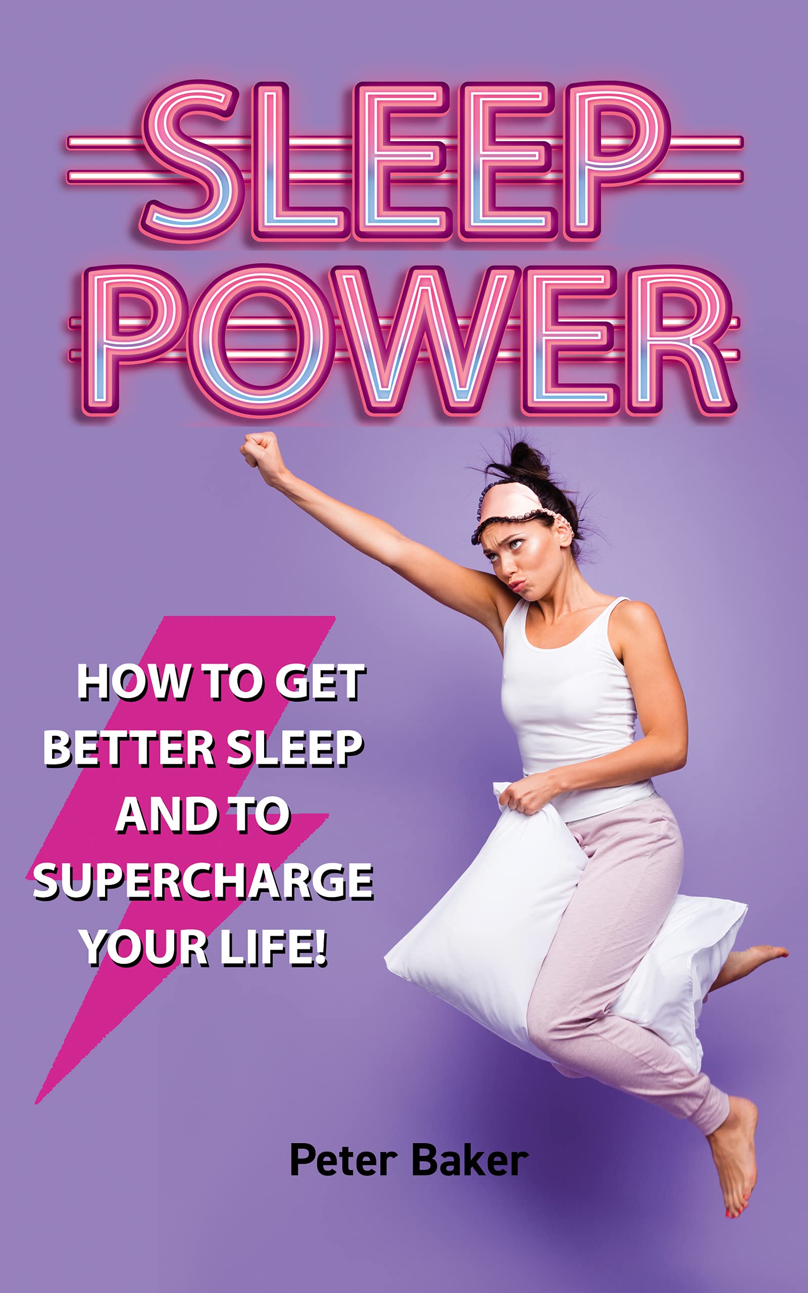 SLEEP POWER: How to get better sleep and to supercharge your life! by ...