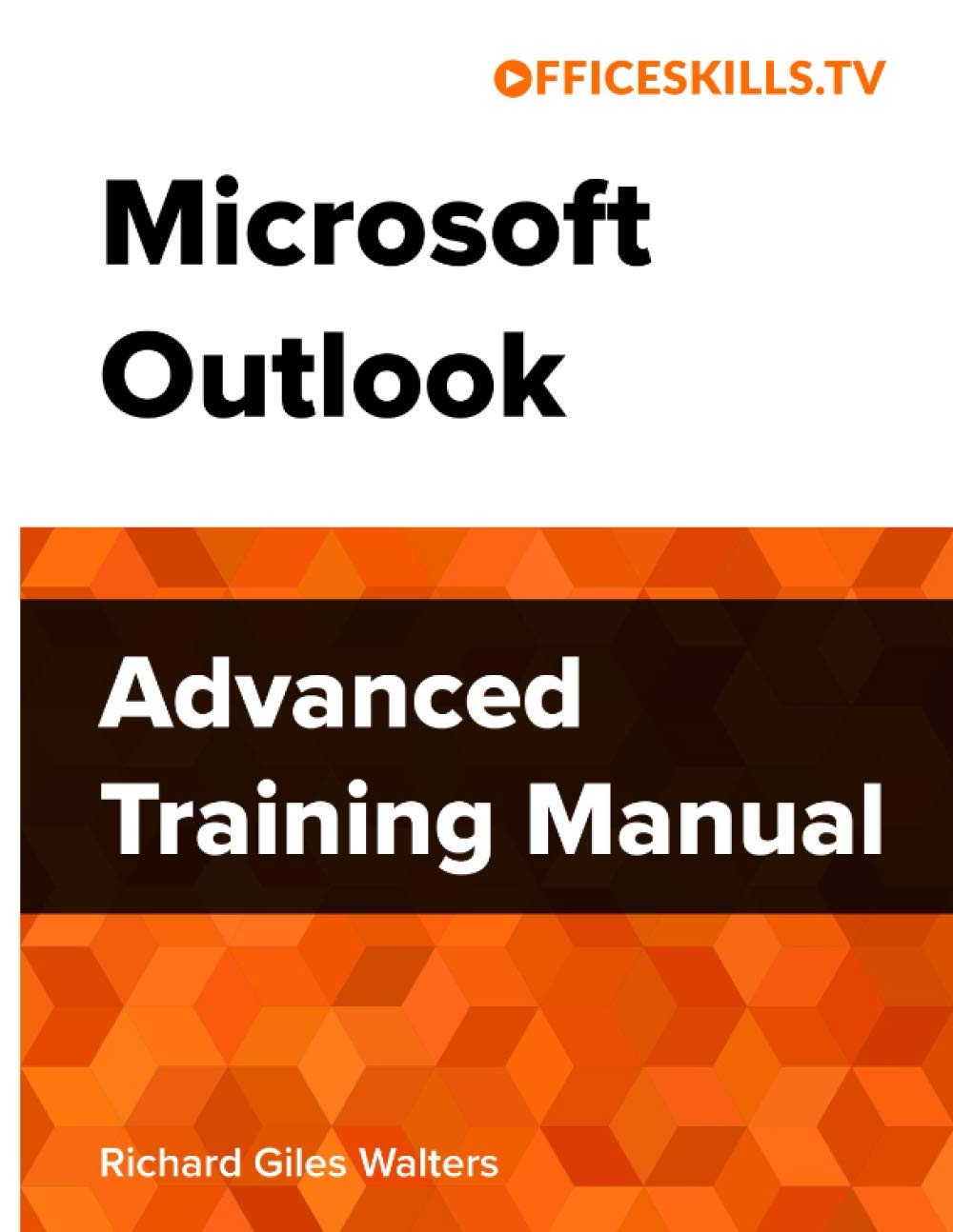 Microsoft Outlook Advanced Training Manual by Richard Giles Walters ...