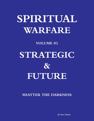 SPIRITUAL WARFARE VOLUME #2 STRATEGIC AND FUTURE by Russ Dizdar | Goodreads