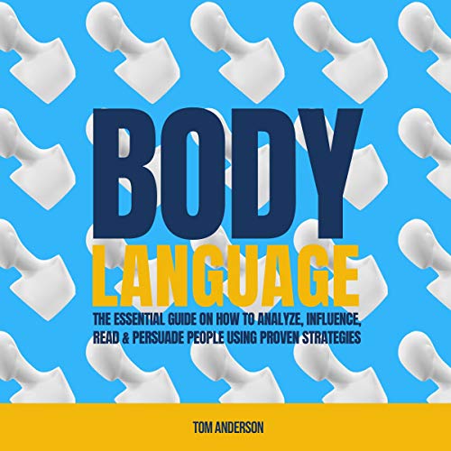 Body Language: The essential guide on how to analyze, influence, read ...