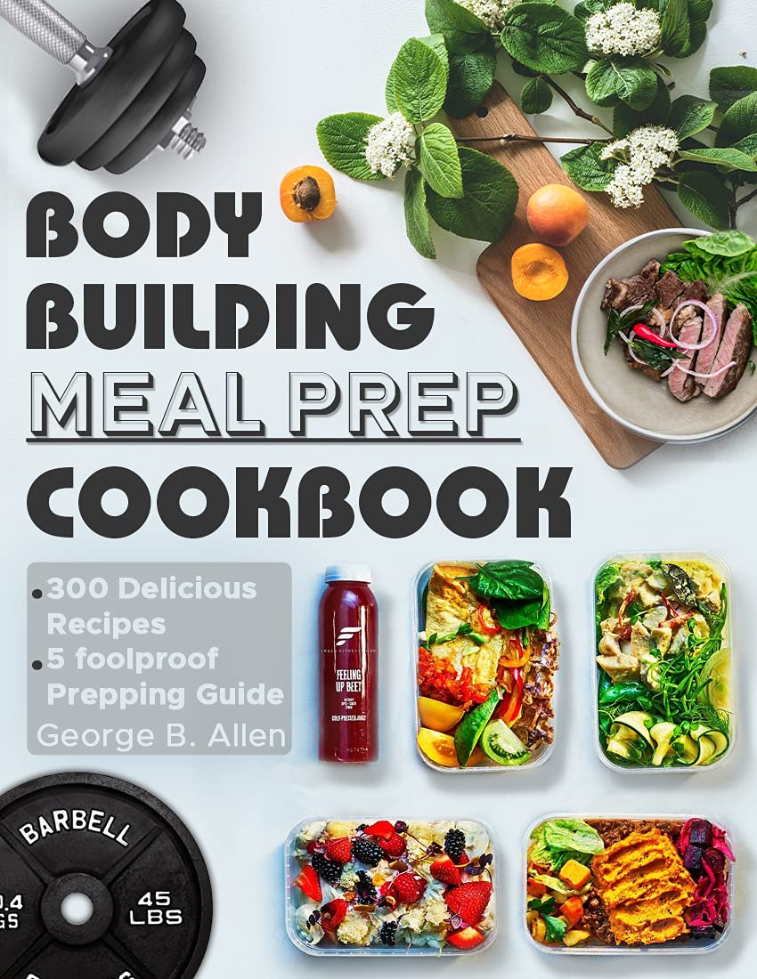 Bodybuilding Meal Prep Cookbook: Easy and Macro-Friendly Meals to Cook, Prep, Grab, and Go| With ...