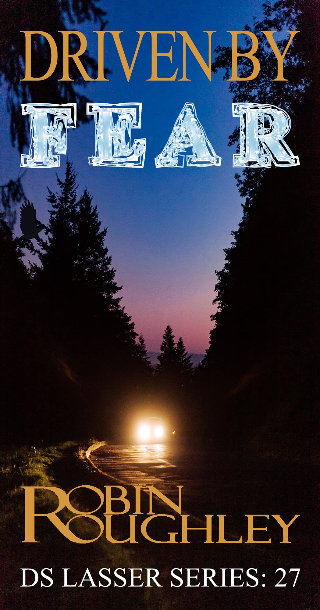 Driven by Fear (The DS Lasser Book 27) by Robin Roughley | Goodreads