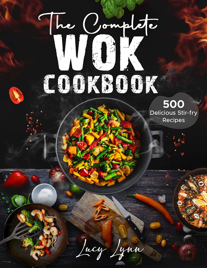 the Complete Wok Cookbook: 500 Delicious Stir-fry Recipes for Your Wok ...
