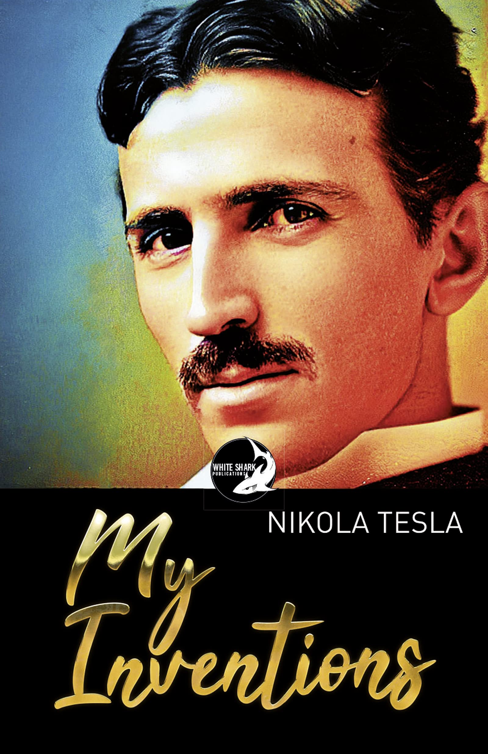 My Inventions: The Autobiography of Nikola Tesla by Nikola Tesla ...