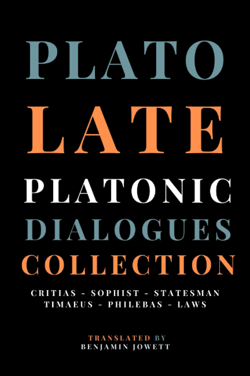 Late Platonic Dialogues: Critias, Sophist, Statesman, Timaeus, Philebus ...