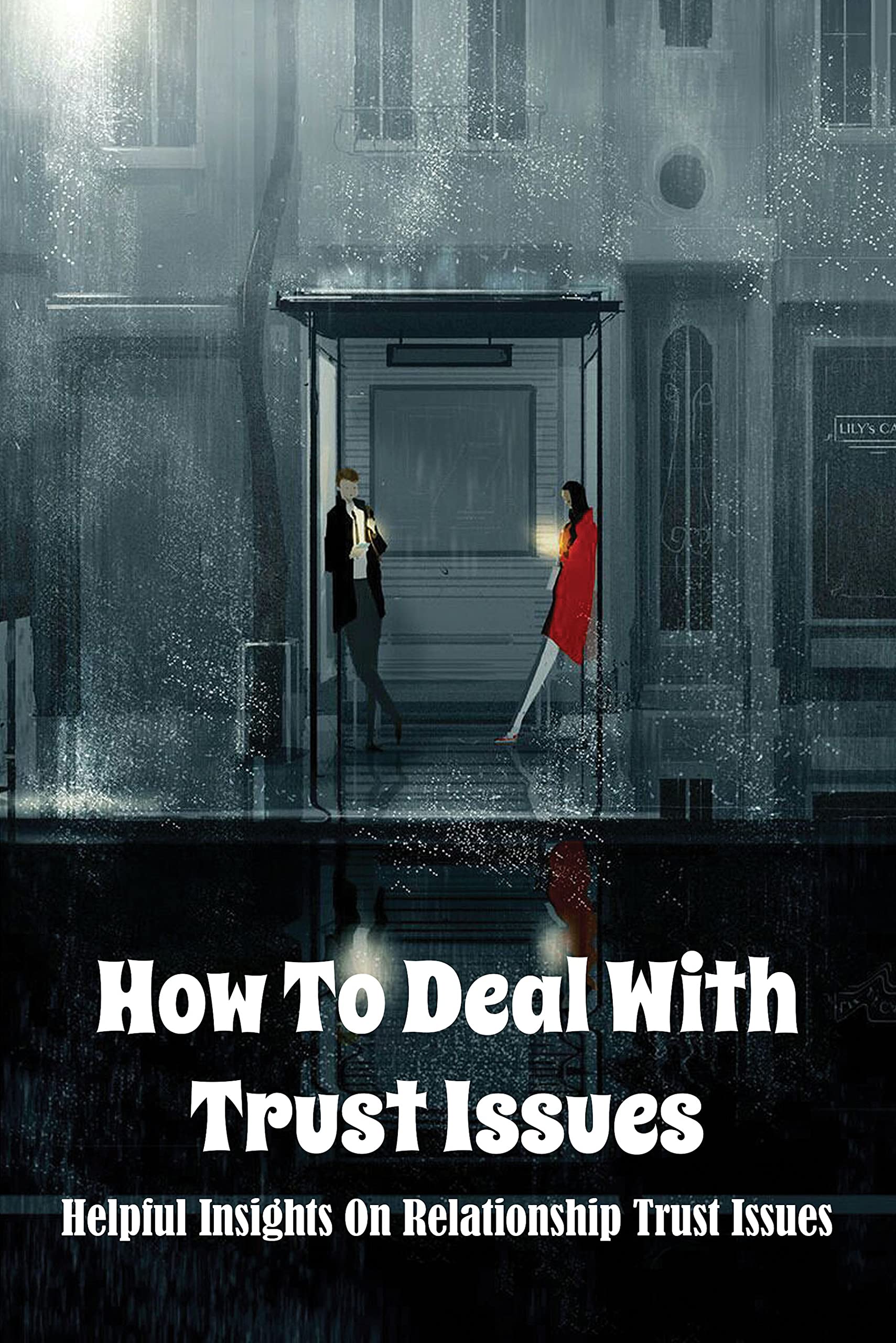 How To Deal With Trust Issues Helpful Insights On Relationship Trust How To Deal With Trust Issues Helpful Insights On Relationship Trust